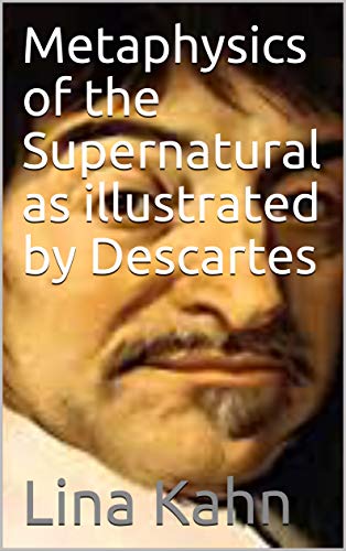 Metaphysics of the Supernatural as Illustrated by Descartes by Lina ...