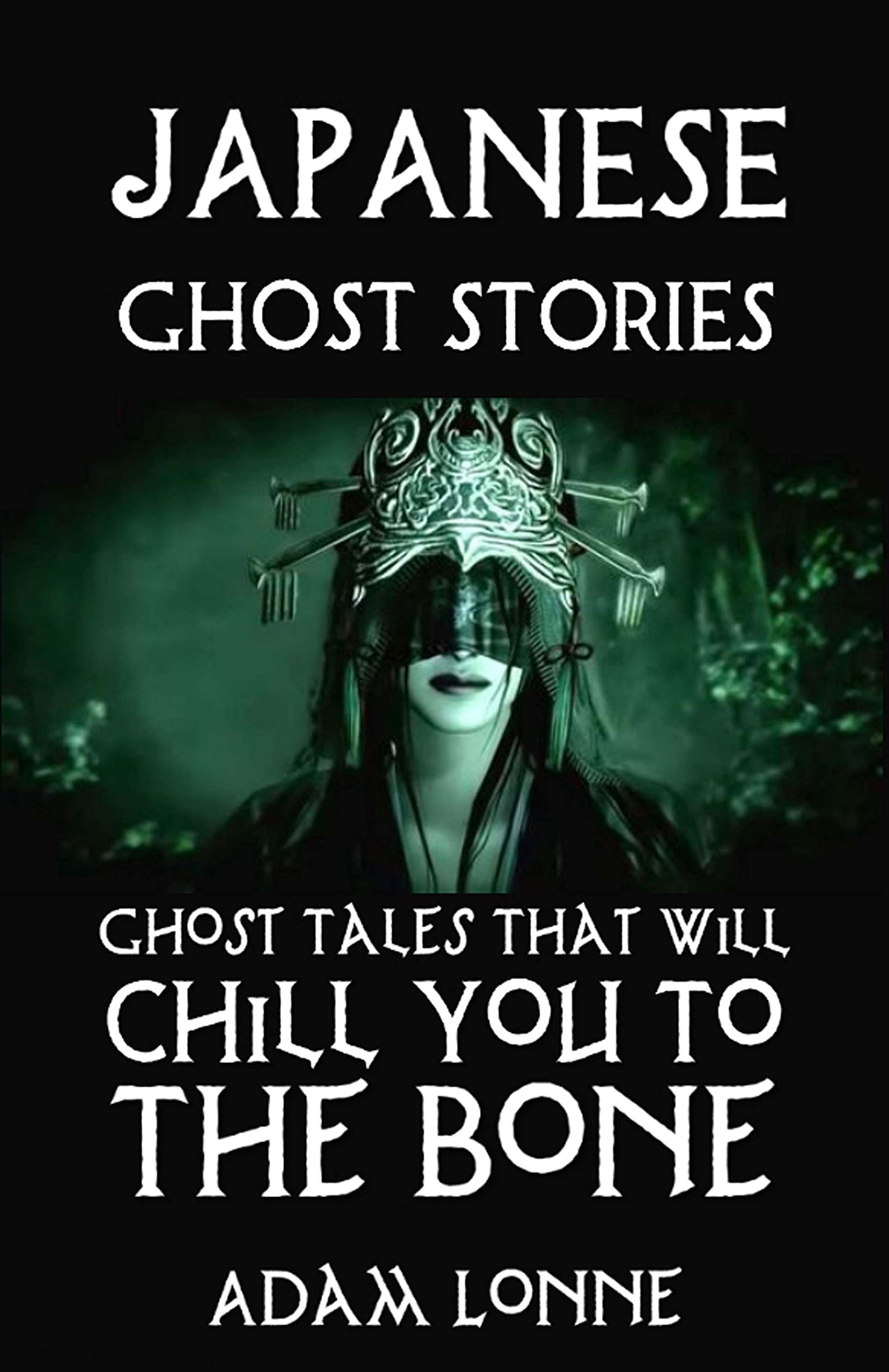 JAPANESE STORIES: GHOST TALES THAT WILL CHILL YOU TO THE BONE …….. by ...