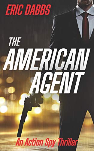 The American Agent (An American Agent Novel #1) by Eric Dabbs | Goodreads