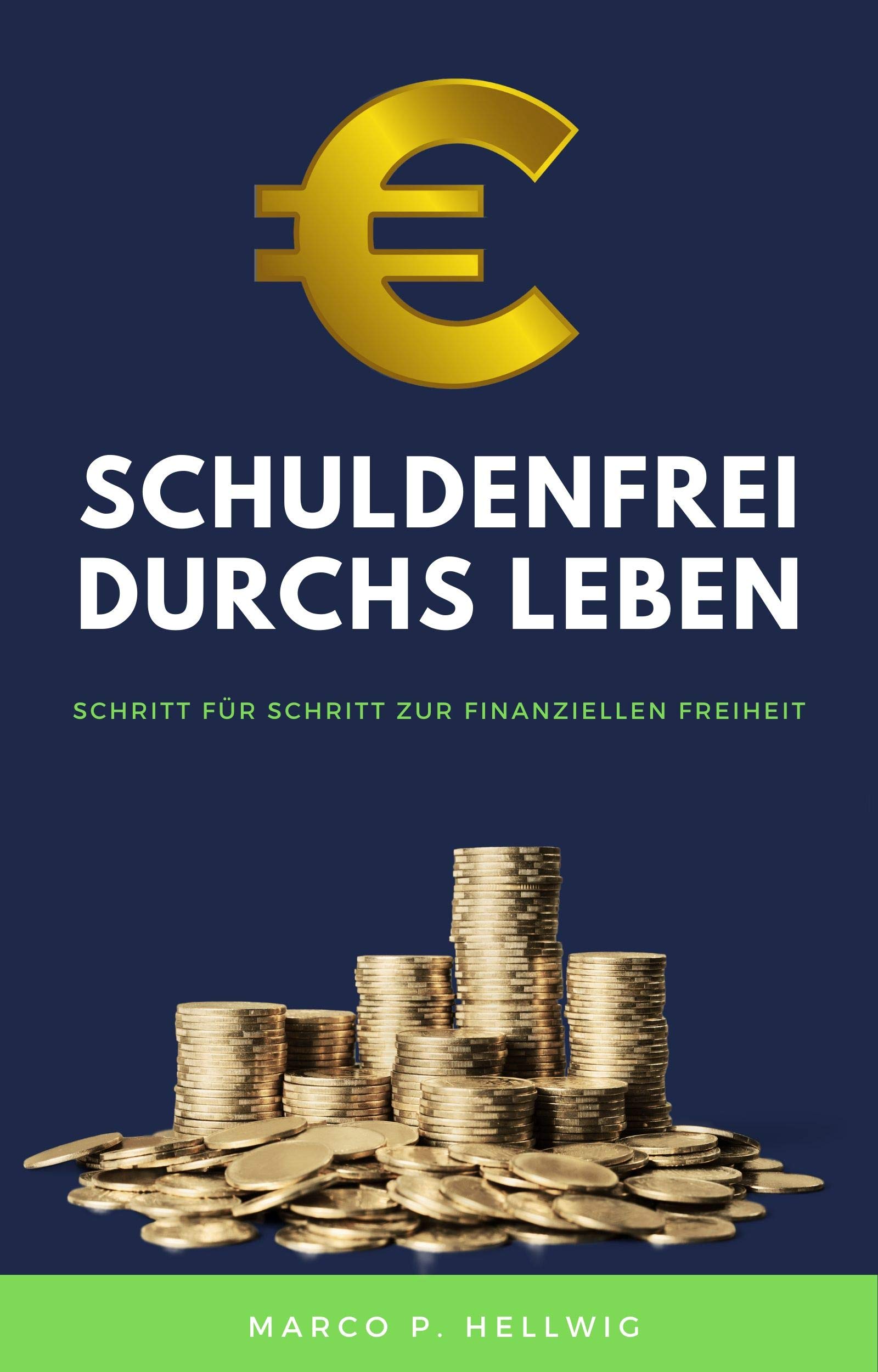 Schuldenfrei durchs Leben - Wie Du sparsam leben und raus aus den ...