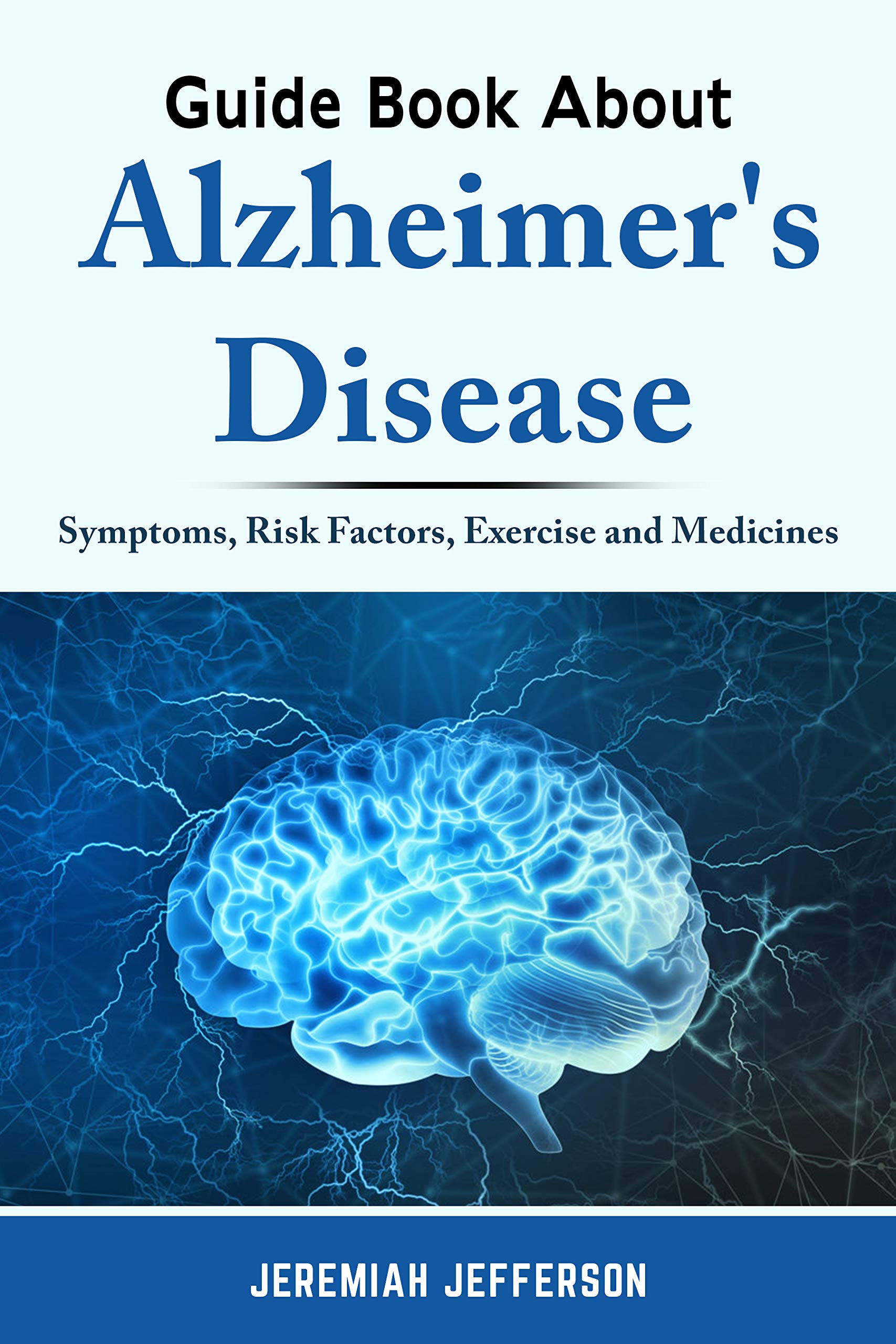 GUIDE BOOK ABOUT ALZHEIMER’S DISEASE : Symptoms, Risk Factors, Exercise ...