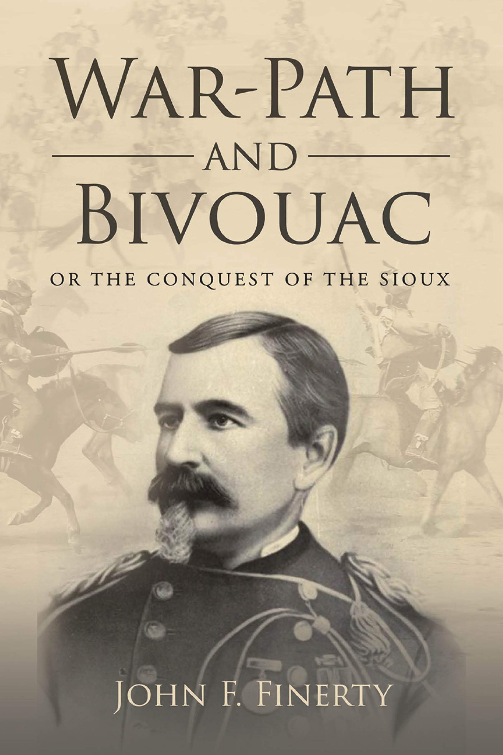 War-Path and Bivouac, Or the Conquest of the Sioux by John F. Finerty ...