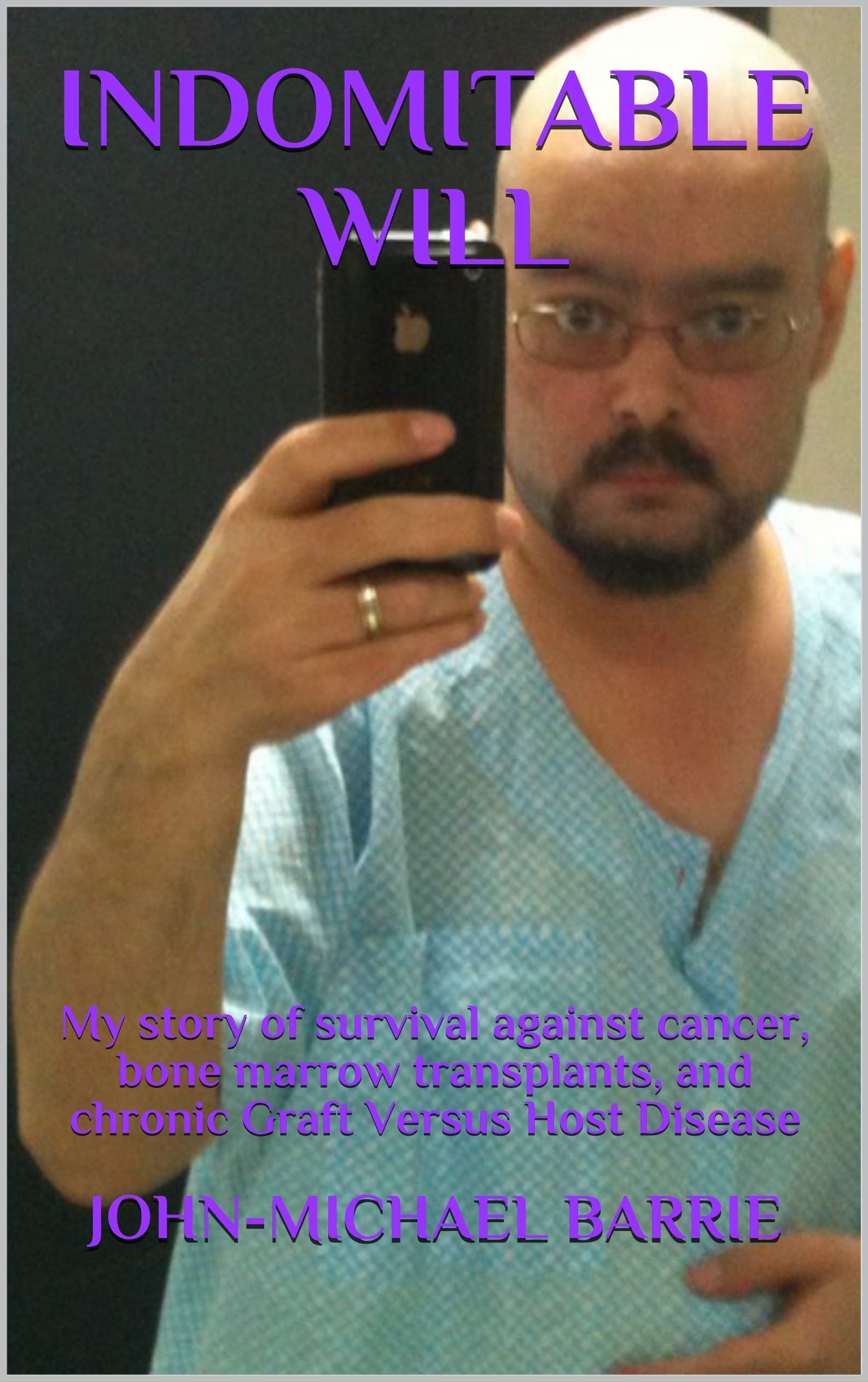 Indomitable Will: My story of survival against cancer, bone marrow ...