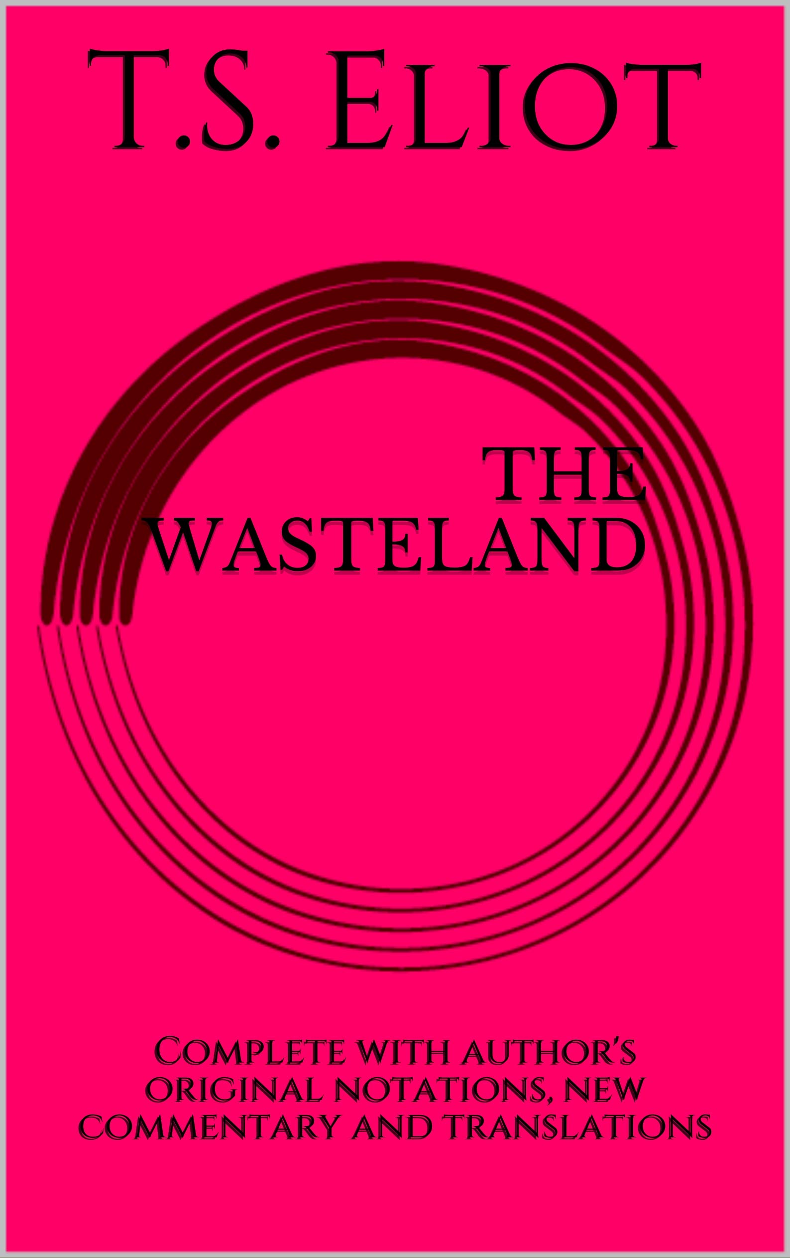 The Wasteland: Complete with author's original notations, new ...