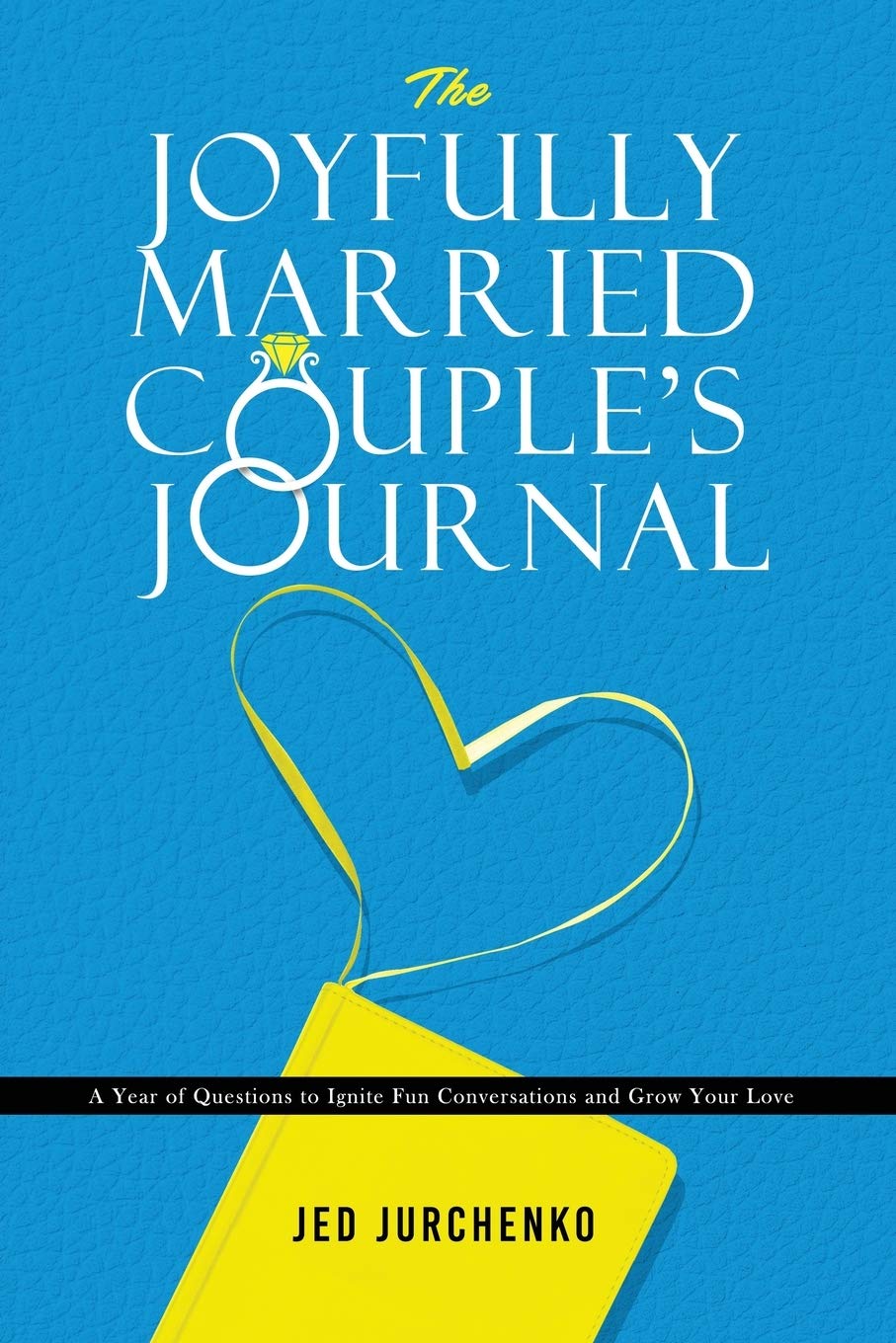 The Joyfully Married Couple s Journal A Year Of Questions To Ignite the-joyfully-married-couple-s-journal-a-year-of-questions-to-ignite