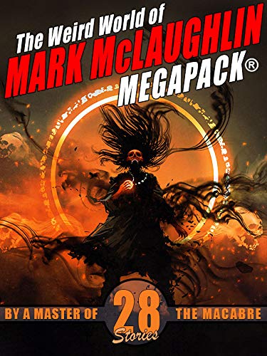 The Weird World of Mark McLaughlin MEGAPACK®: 28 Stories By a Master of ...