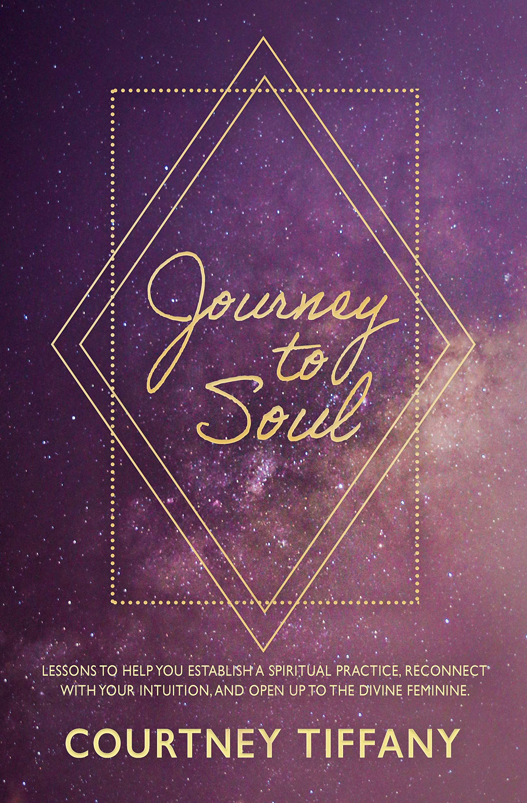 Journey to Soul: Lessons to help you establish a spiritual practice ...