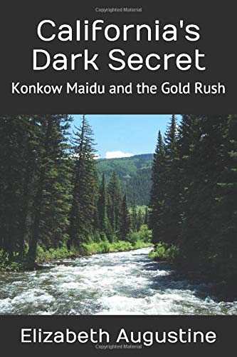 California's Dark Secret: Konkow Maidu and the Gold Rush by Elizabeth ...