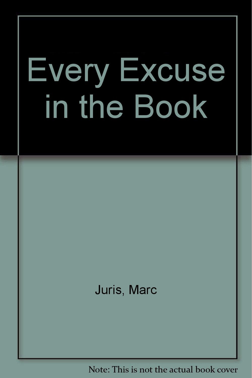 Every Excuse in the Book by Marc Juris | Goodreads