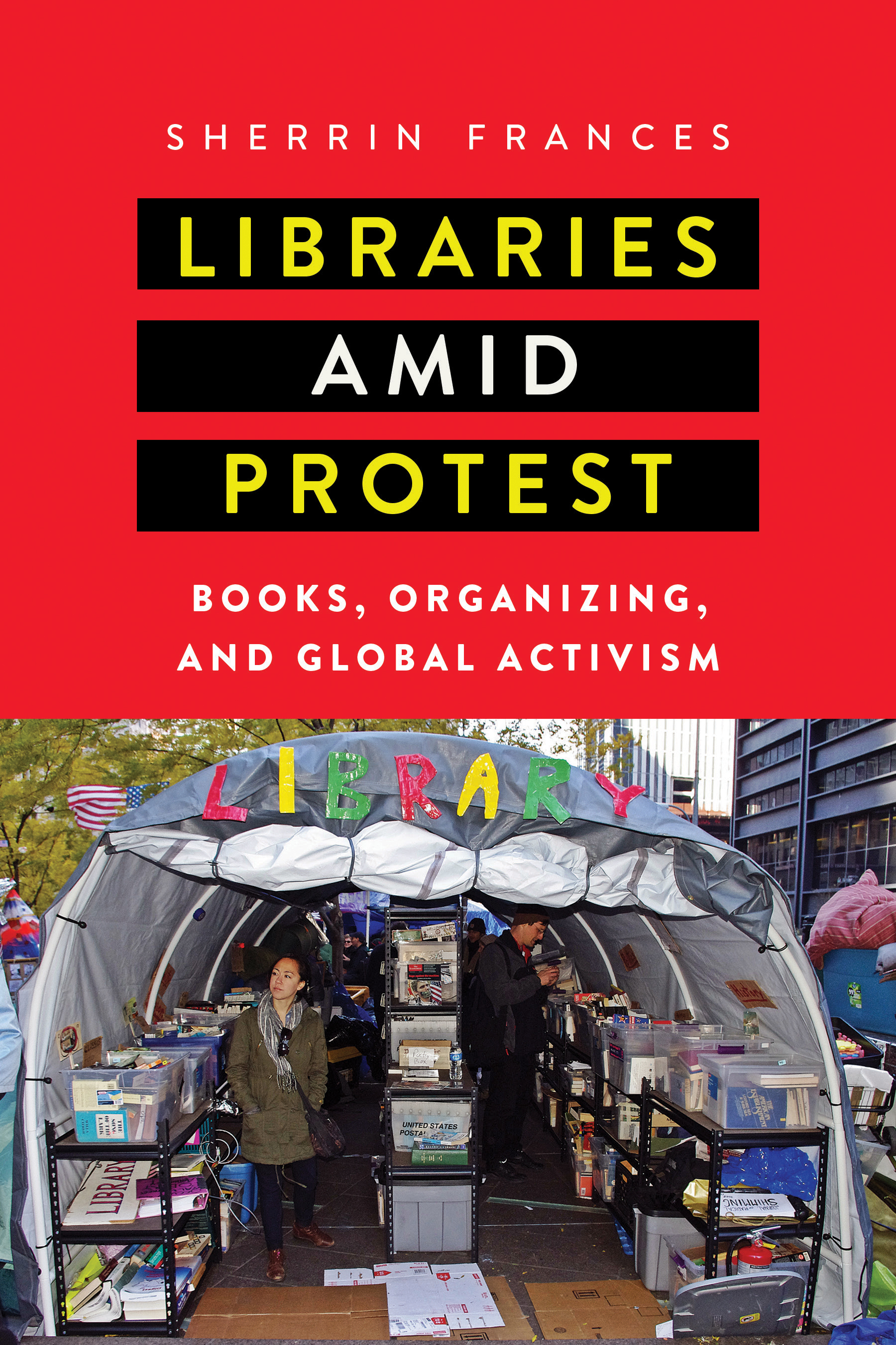 Libraries amid Protest: Books, Organizing, and Global Activism by ...