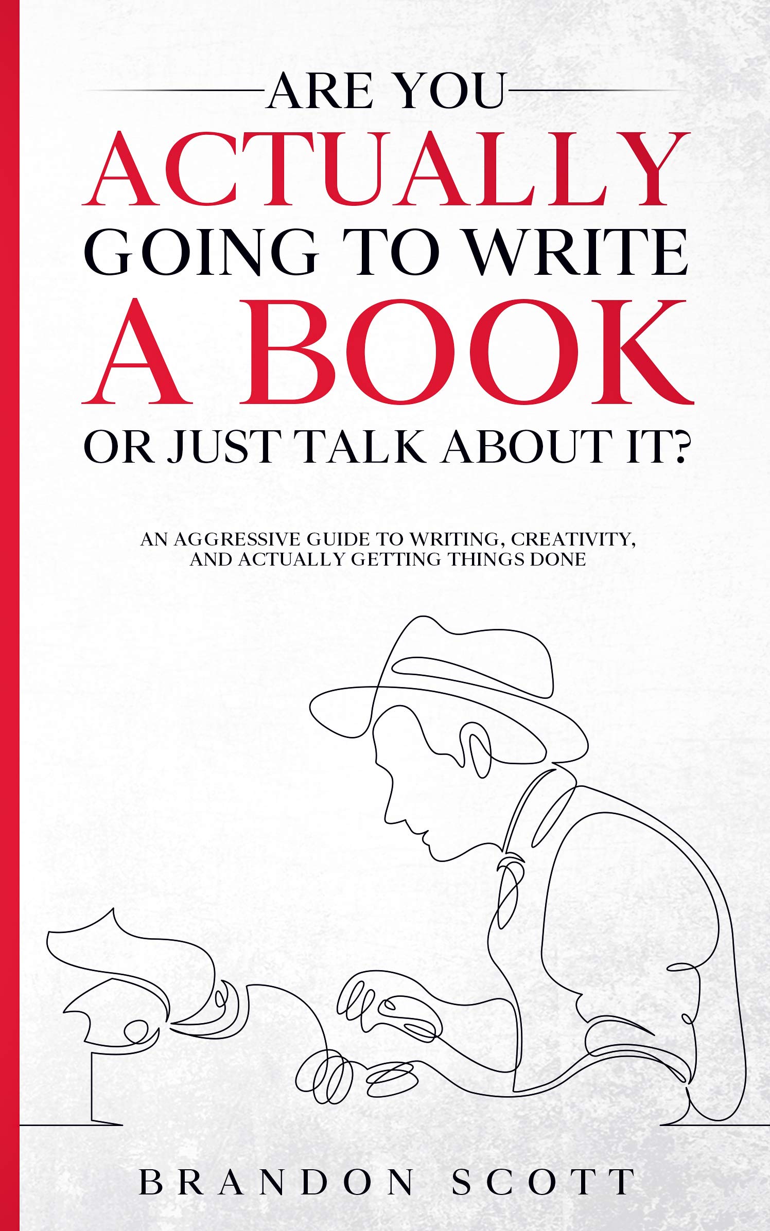 Are You Actually Going To Write A Book Or Just Talk About It?: An ...