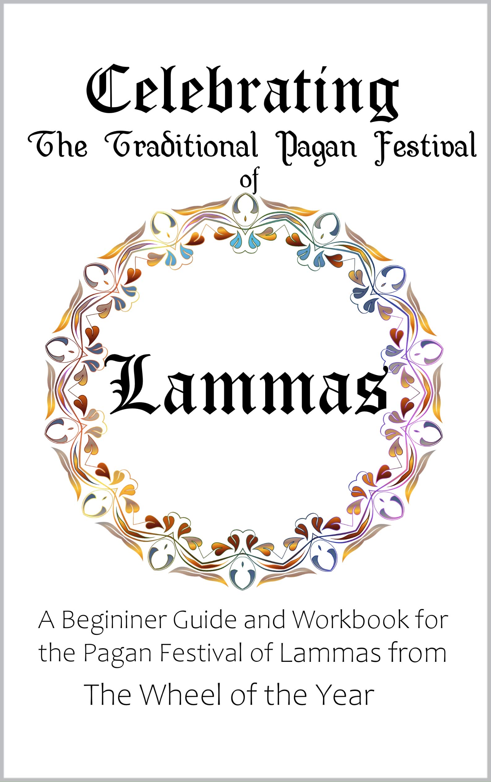 Celebrating the Traditional Pagan Festival of Lammas: A Beginners Guide ...