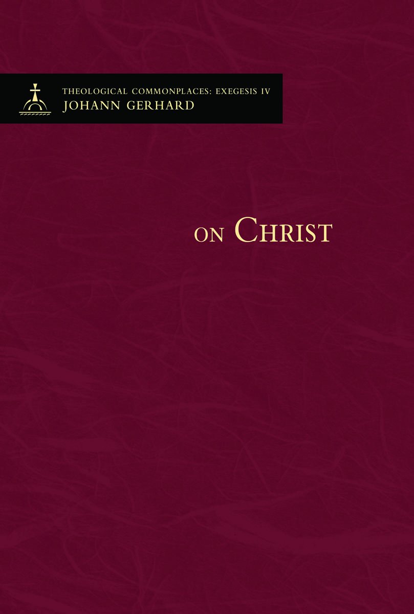 On Christ - Theological Commonplaces by Johann Gerhard | Goodreads