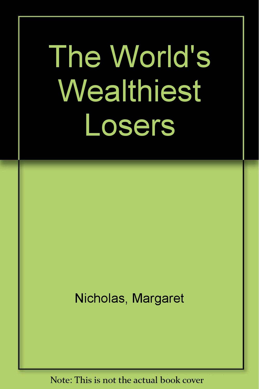 The World's Wealthiest Losers by Margaret Nicholas | Goodreads