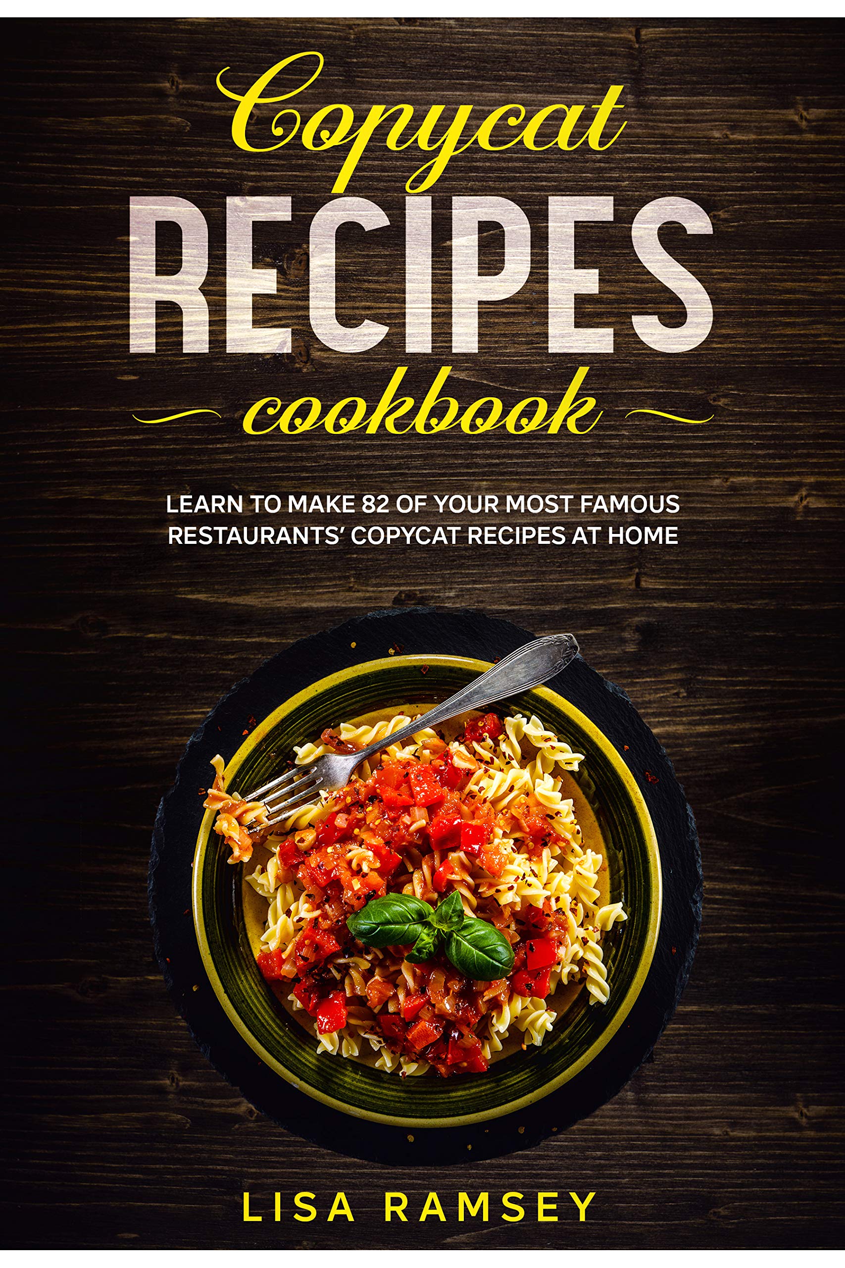 Copycat recipes cookbook: Learn to make 82 of your most famous ...