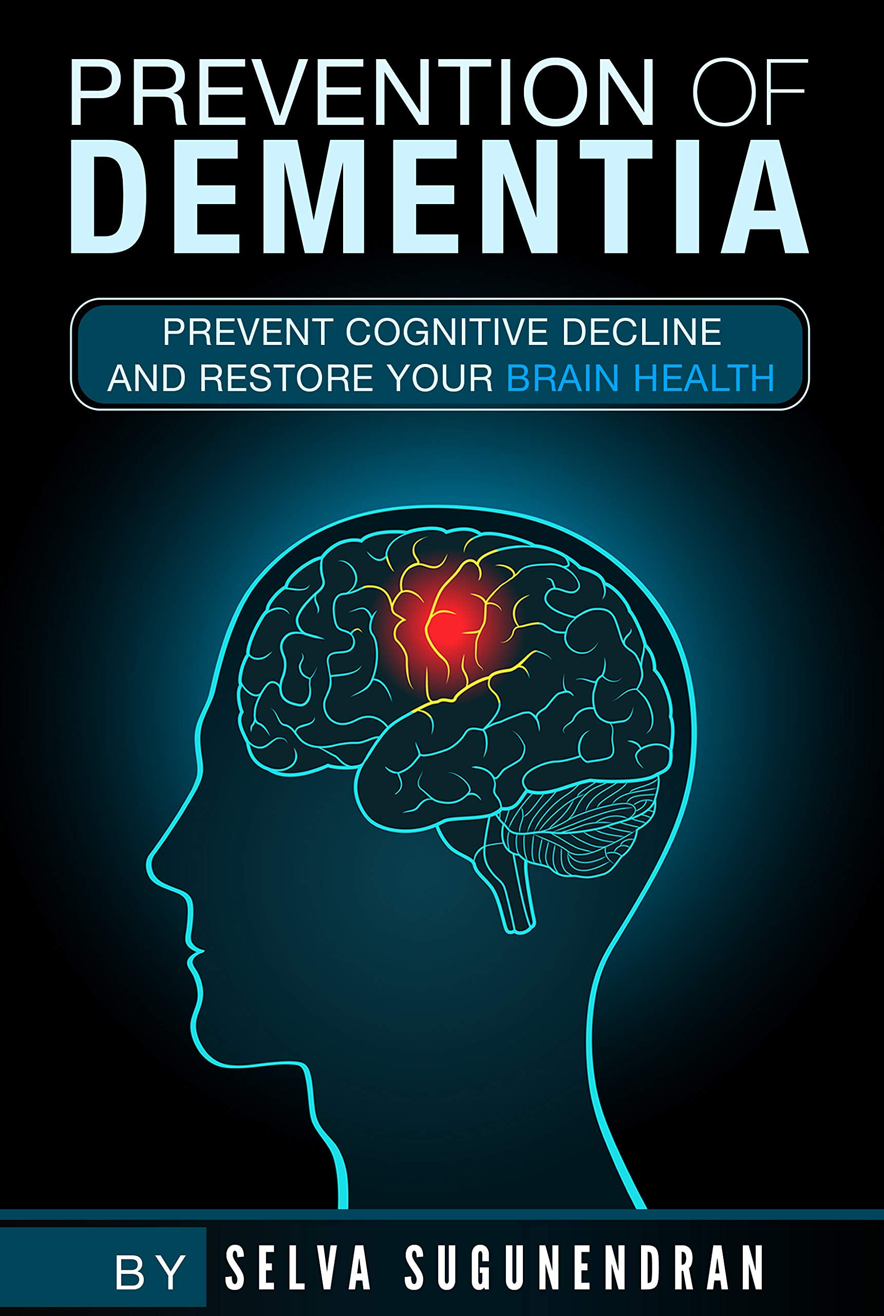 Prevention of Dementia: Prevent Cognitive Decline And Restore Your ...