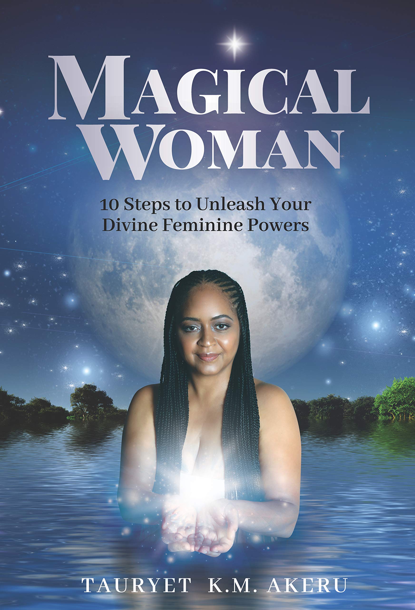 Magical Woman: 10 Steps to Unleash Your Divine Feminine Powers by ...