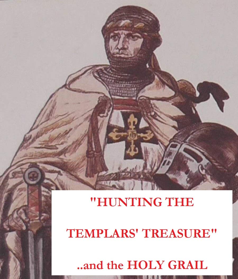 HUNTING THE TEMPLARS' TREASURE & HOLY GRAIL: Solved the mystery of the ...