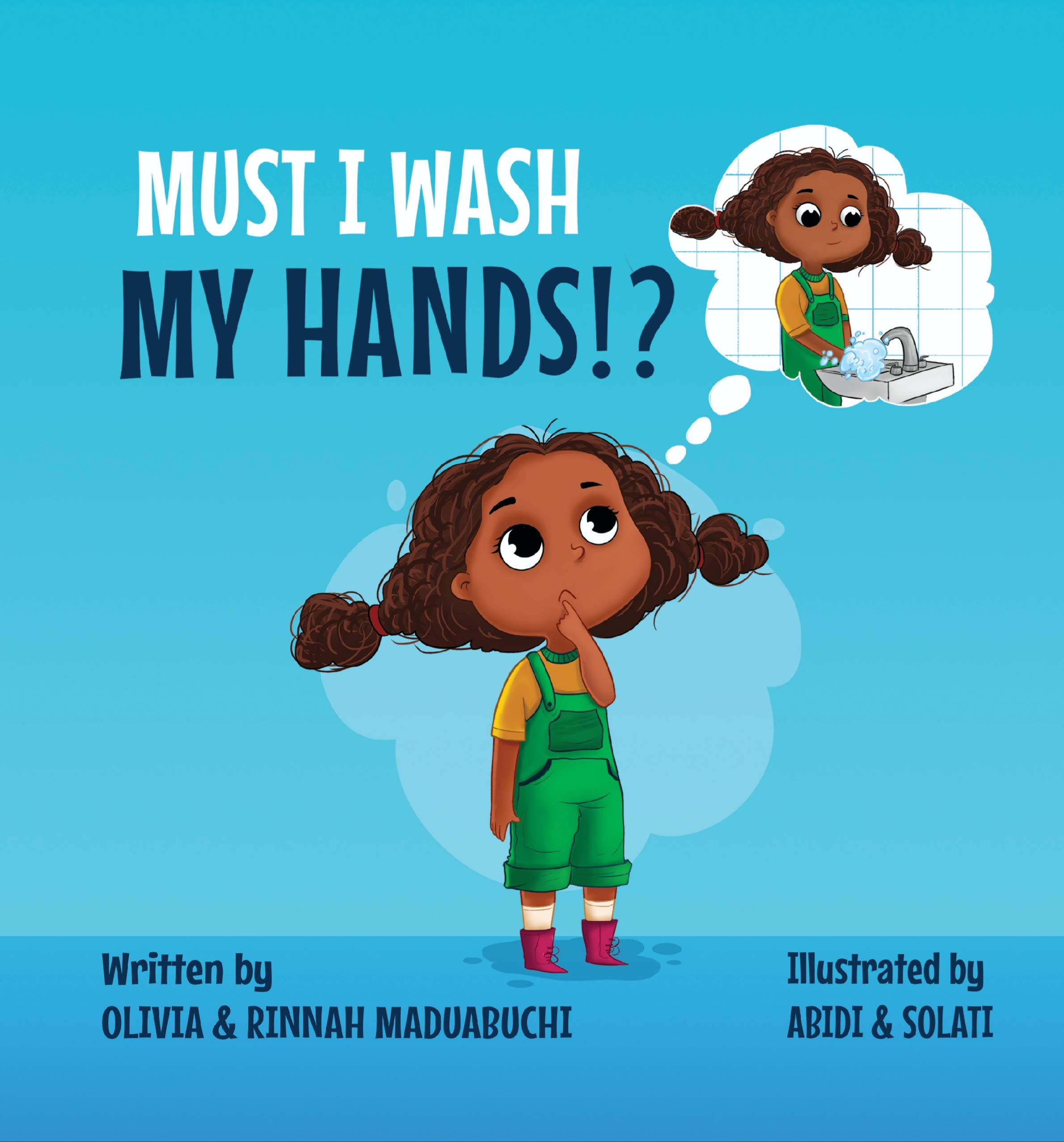 Must I wash my hands!?: A beautiful book that teaches kids to wash ...