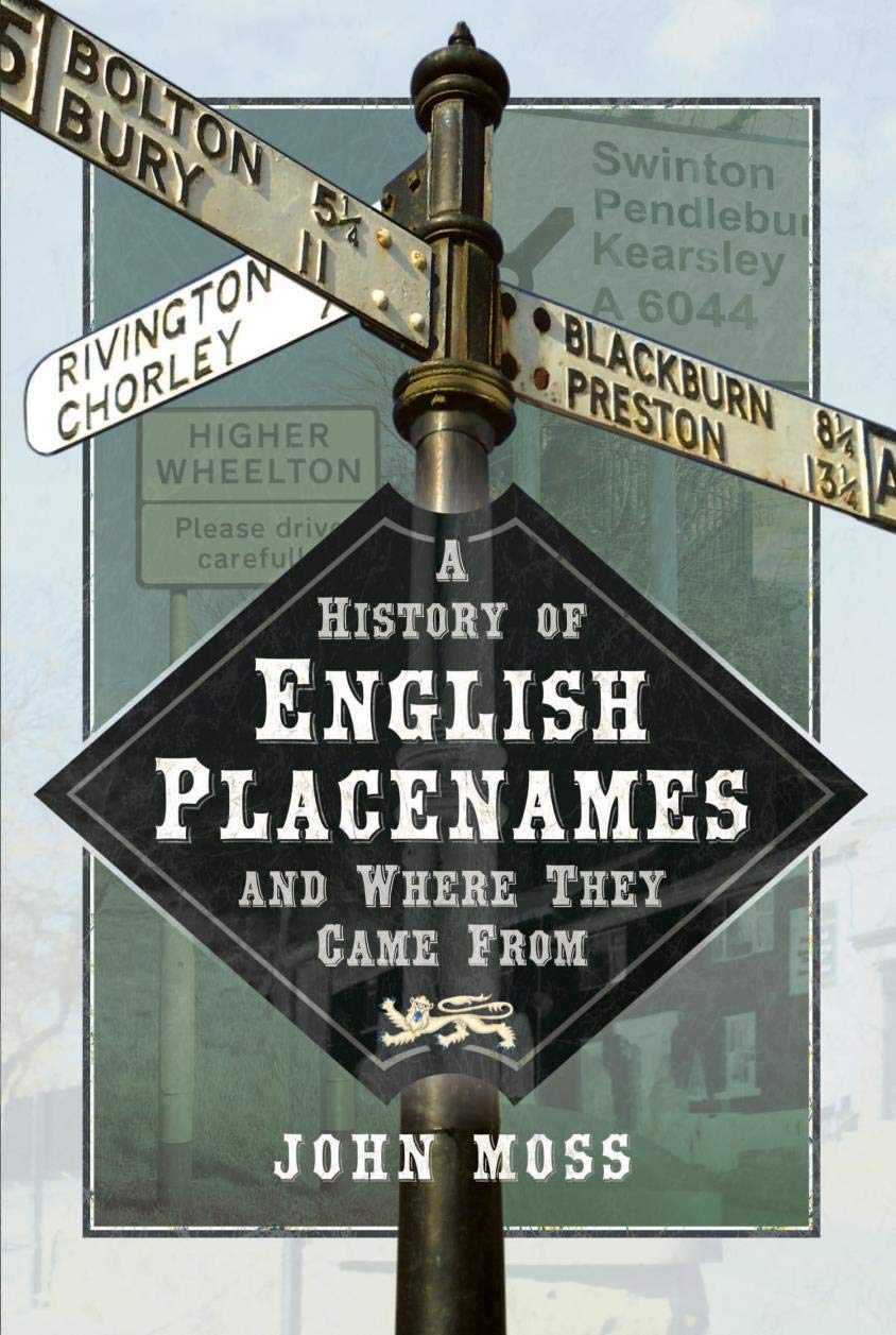 A History of English Place Names and Where They Came From by John Moss ...
