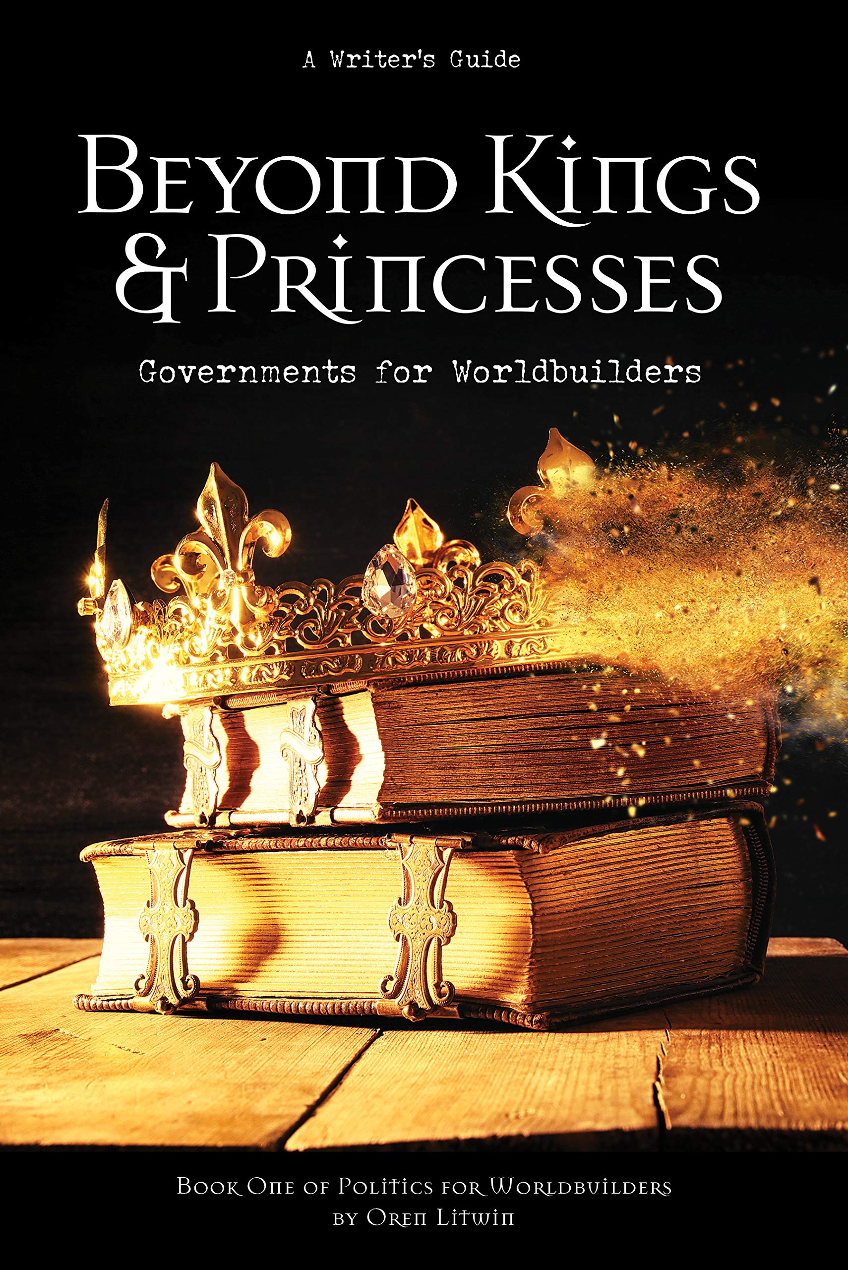 Beyond Kings and Princesses: Governments for Worldbuilders by Oren ...