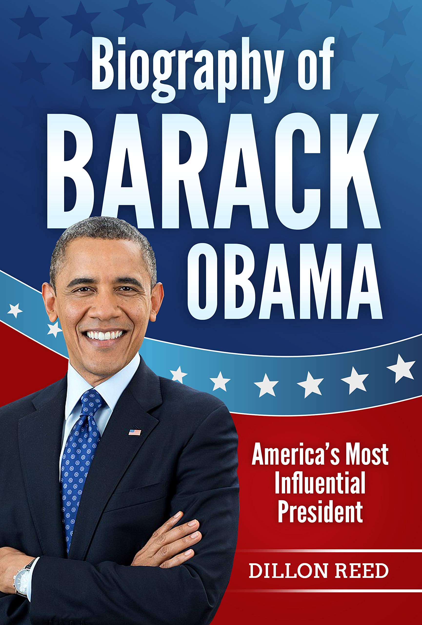 Biography of Barack Obama: America’s Most Influential President by ...