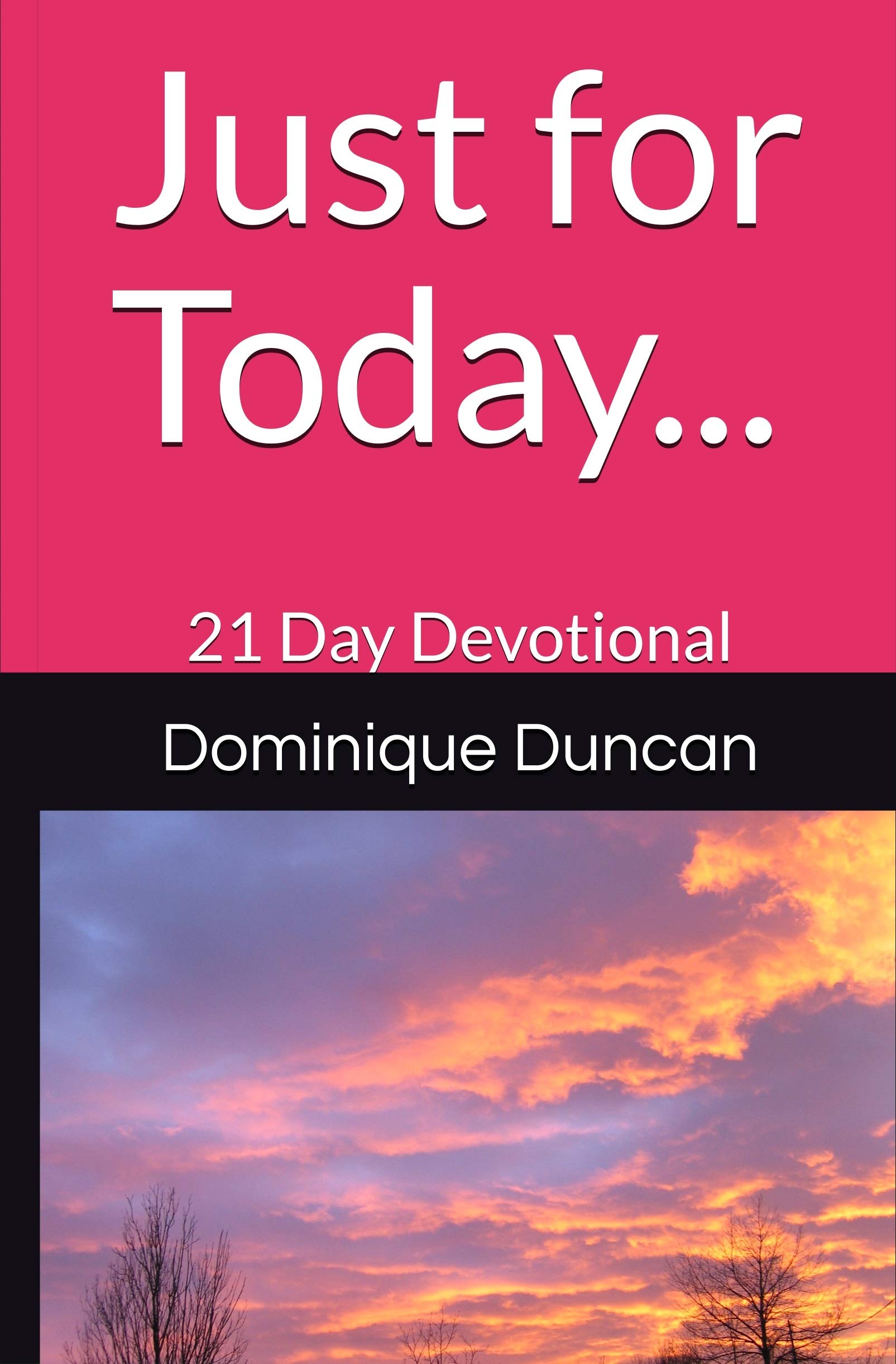 Just For Today...: 21 Day Devotional by Dominique Duncan | Goodreads