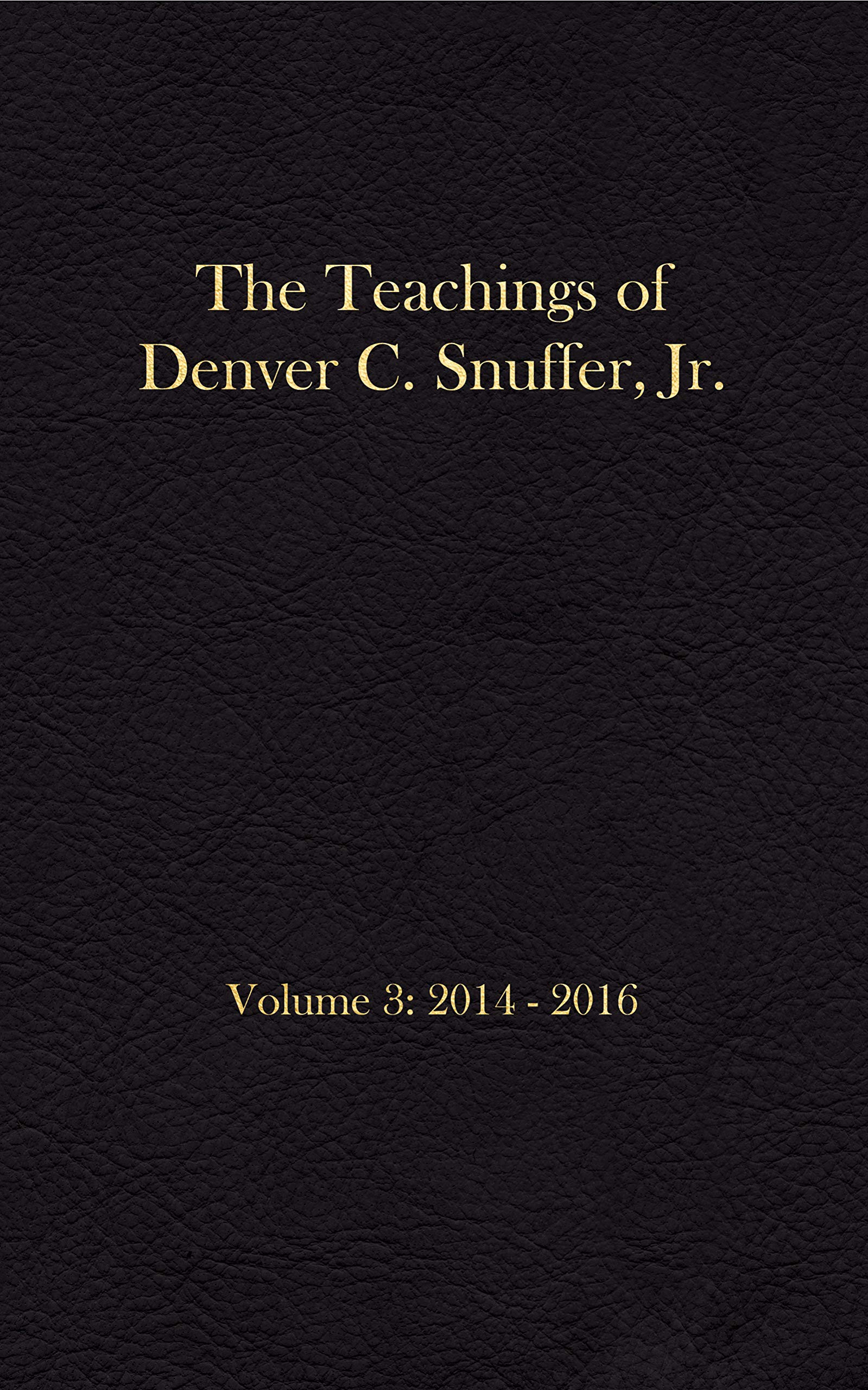 The Teachings of Denver C. Snuffer, Jr. Volume 3 by Denver C. Snuffer ...