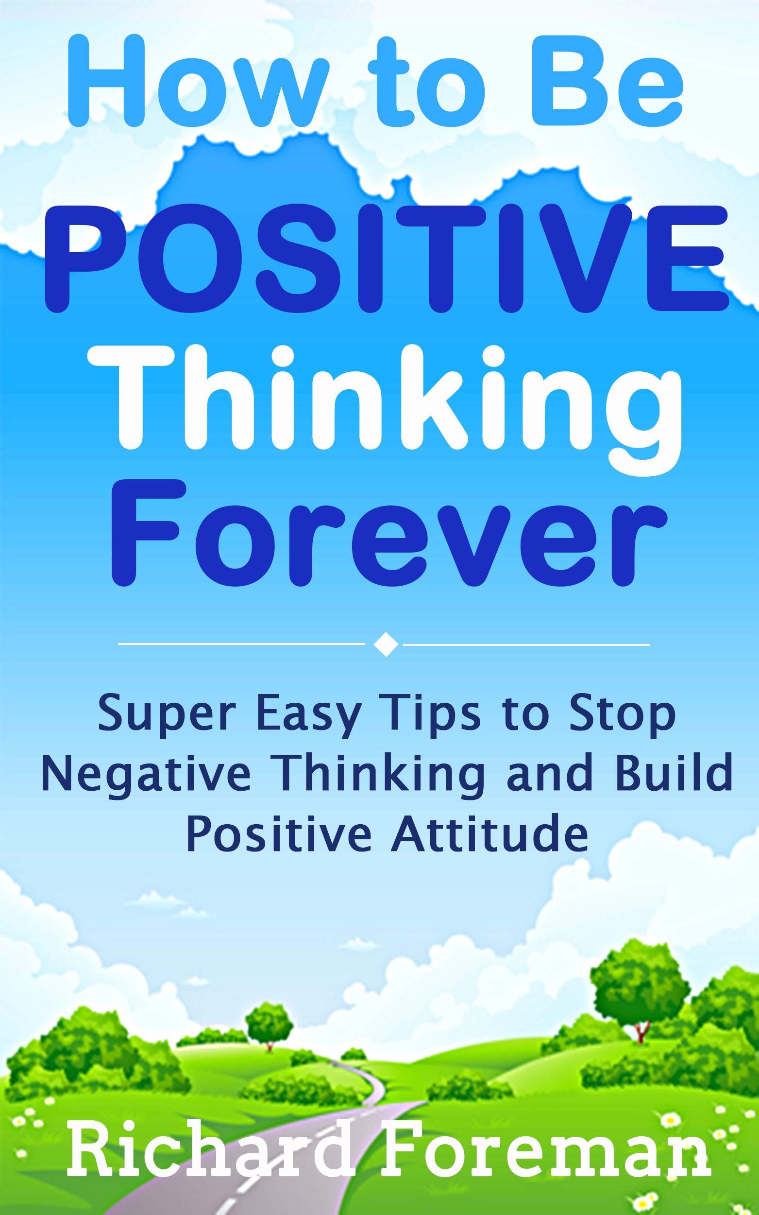 How to be Positive Thinking Forever: Super Easy Tips to Stop Negative ...