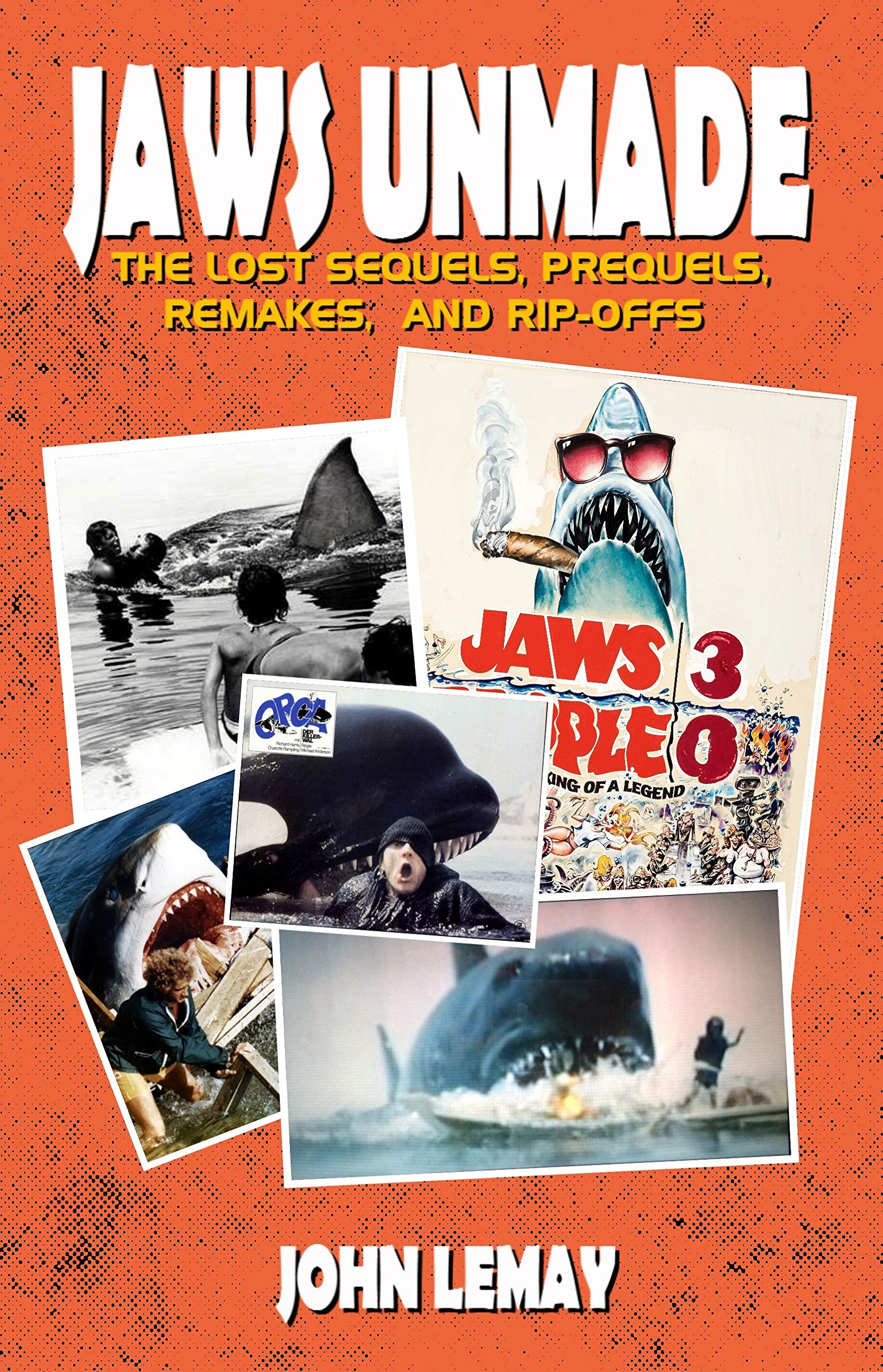 Jaws Unmade: The Lost Sequels, Prequels, Remakes, and Rip-Offs by John LeMay | Goodreads
