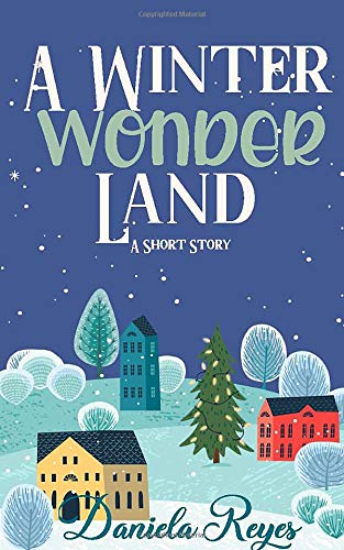 A Winter Wonderland: A Holiday Short Story by Daniela Reyes | Goodreads