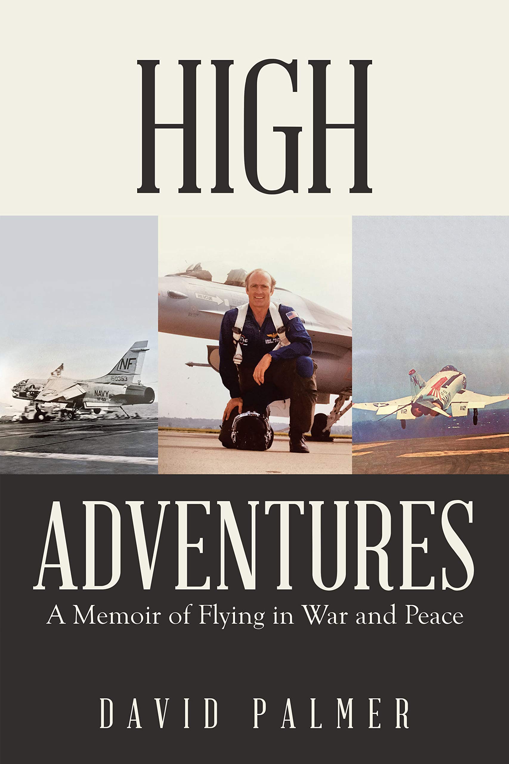 High Adventures: A Memoir of Flying in War and Peace by David Palmer ...