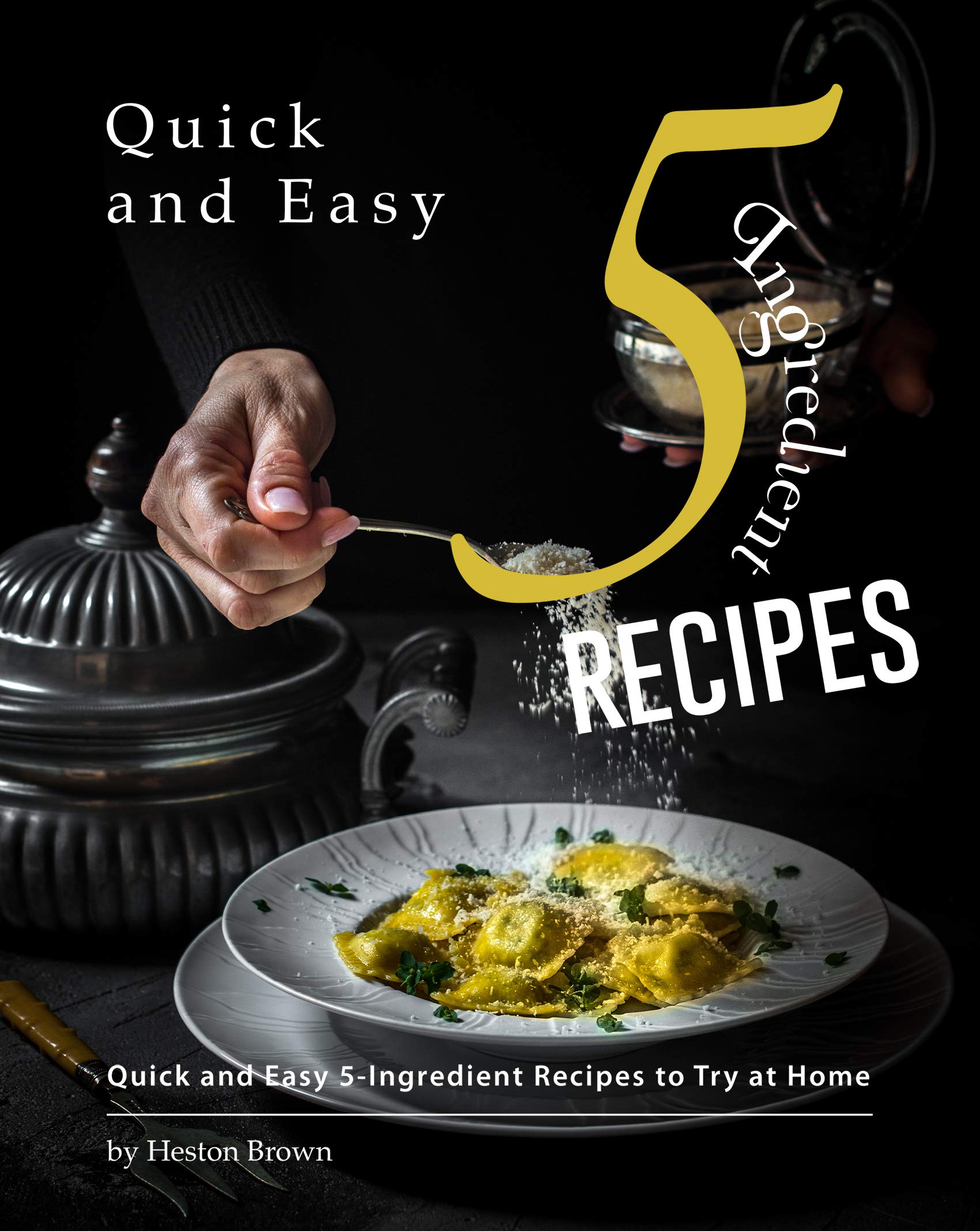 Quick and Easy 5-Ingredient Recipes: Quick and Easy 5-Ingredient ...