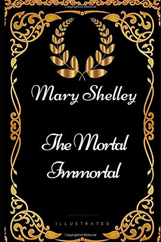 The Mortal Immortal: By Mary Shelley - Illustrated by Mary ...