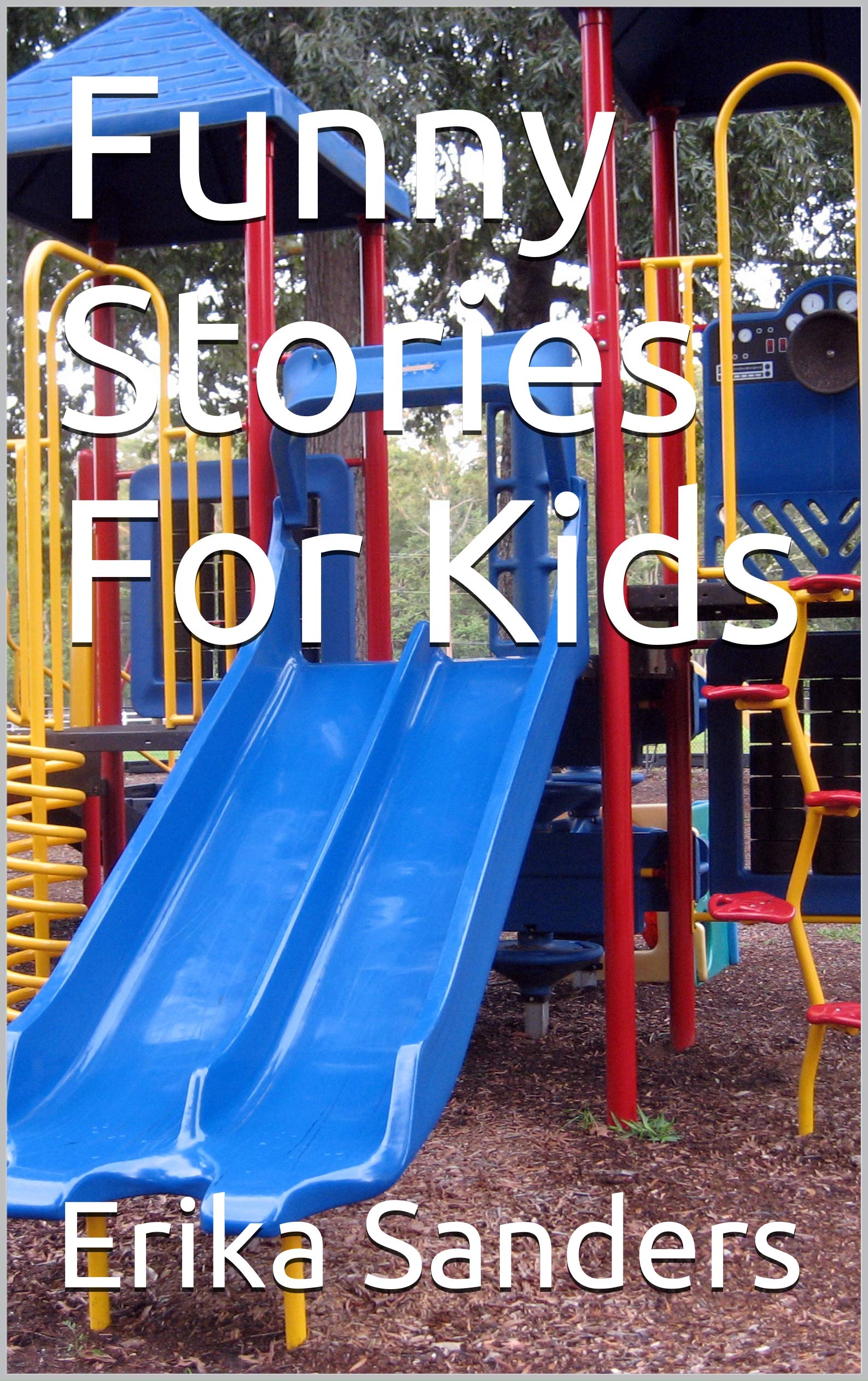 Funny Stories For Kids by Erika Sanders | Goodreads