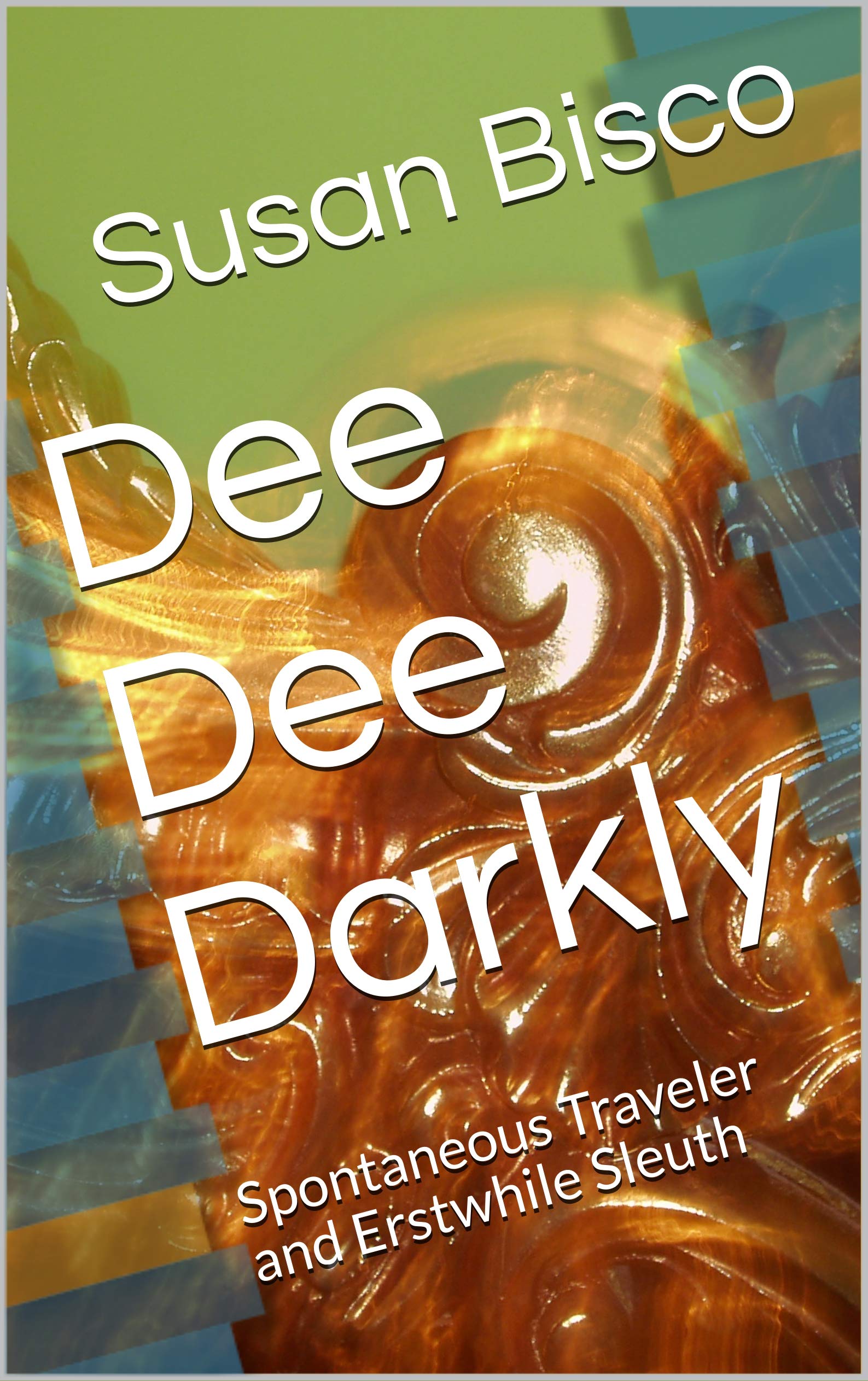 Dee Dee Darkly: Spontaneous Traveler and Erstwhile Sleuth by Susan ...
