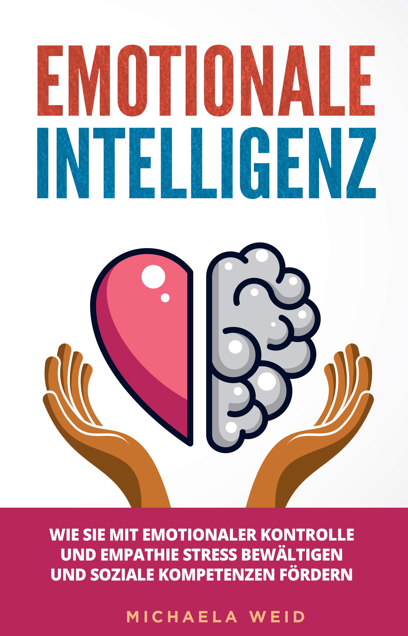 Emotionale Intelligenz: Wie Sie mit emotionaler Kontrolle und Empathie ...