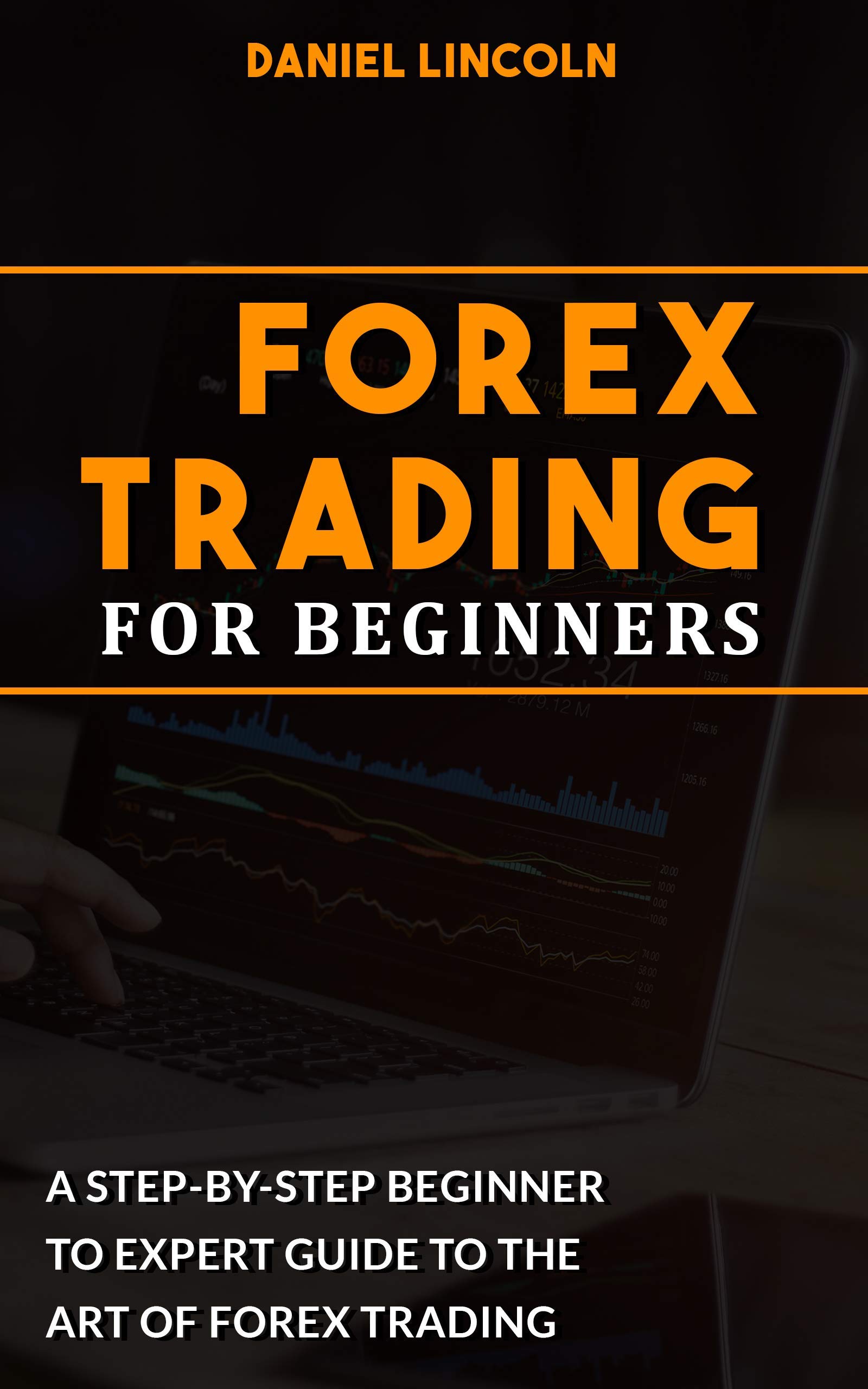 Forex Trading for Beginners: A Step-By-Step Beginner to Expert Guide to ...