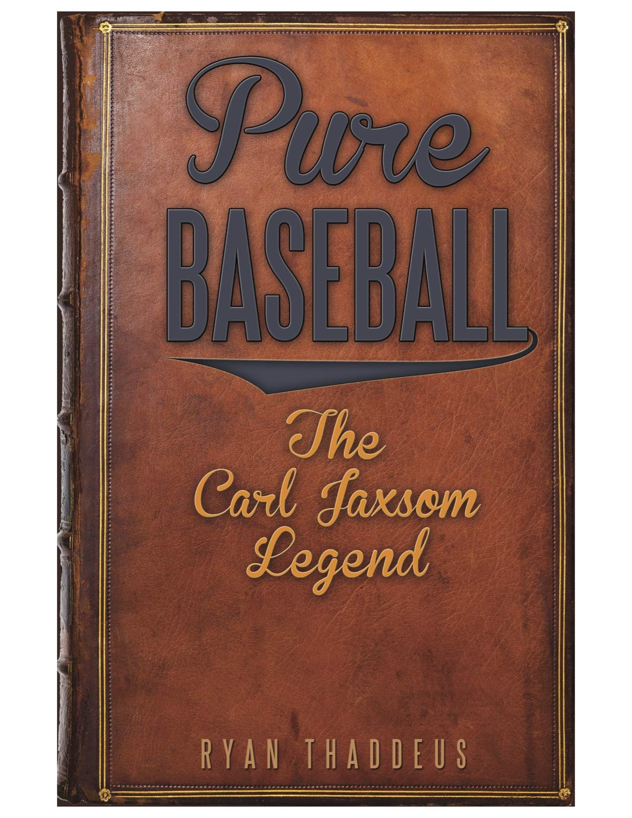 Pure Baseball: The Carl Jaxsom Legend by Ryan Thaddeus | Goodreads