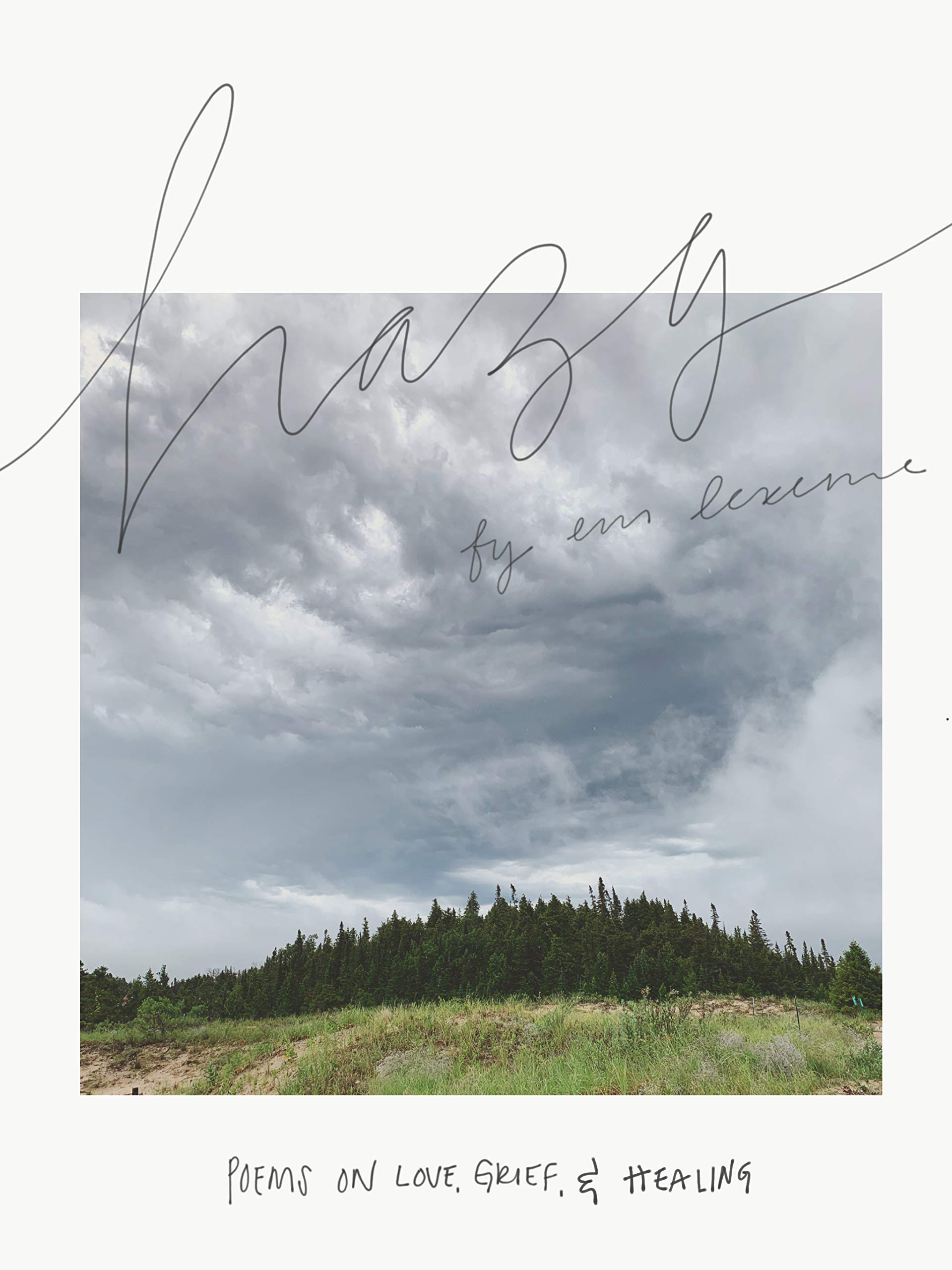Hazy: Poems on Love, Grief, and Healing by Emily Scholl | Goodreads