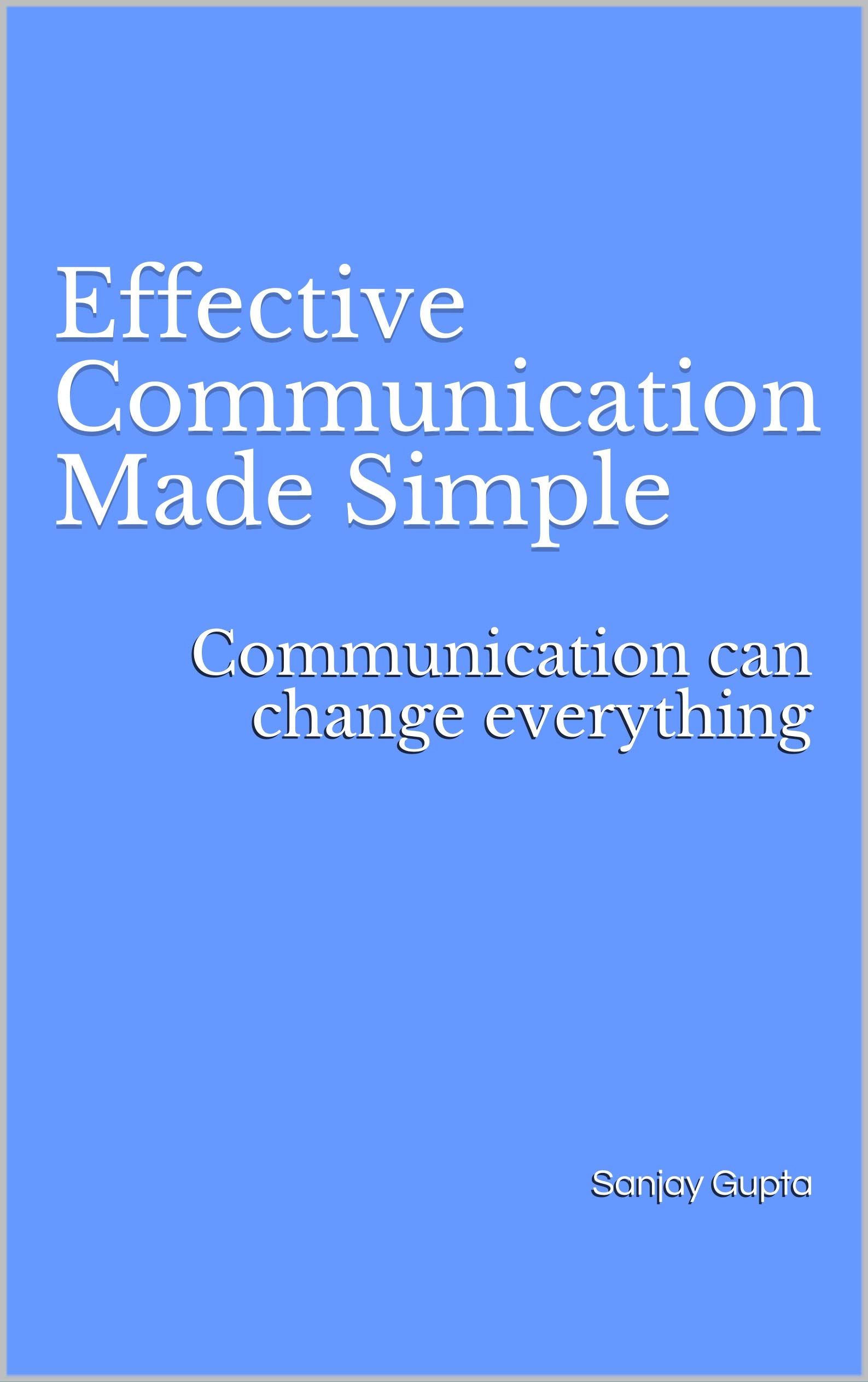Effective Communication Made Simple: Communication can change ...