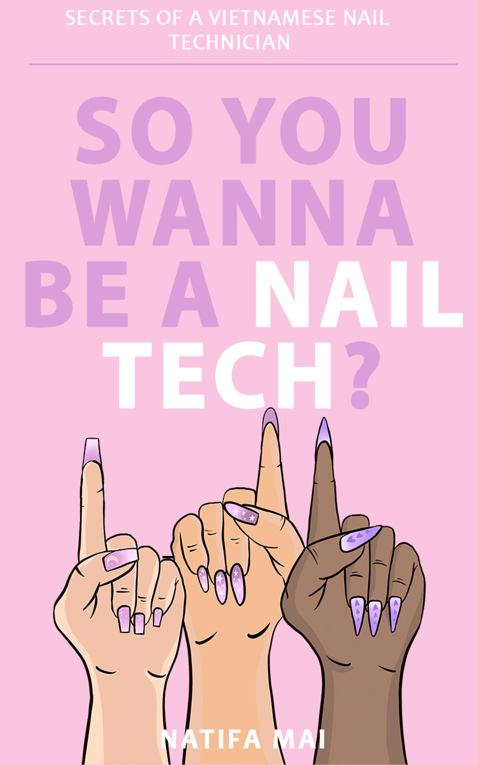 So You Wanna Be a Nail Tech?: Secrets Of A Vietnamese Nail Technician ...
