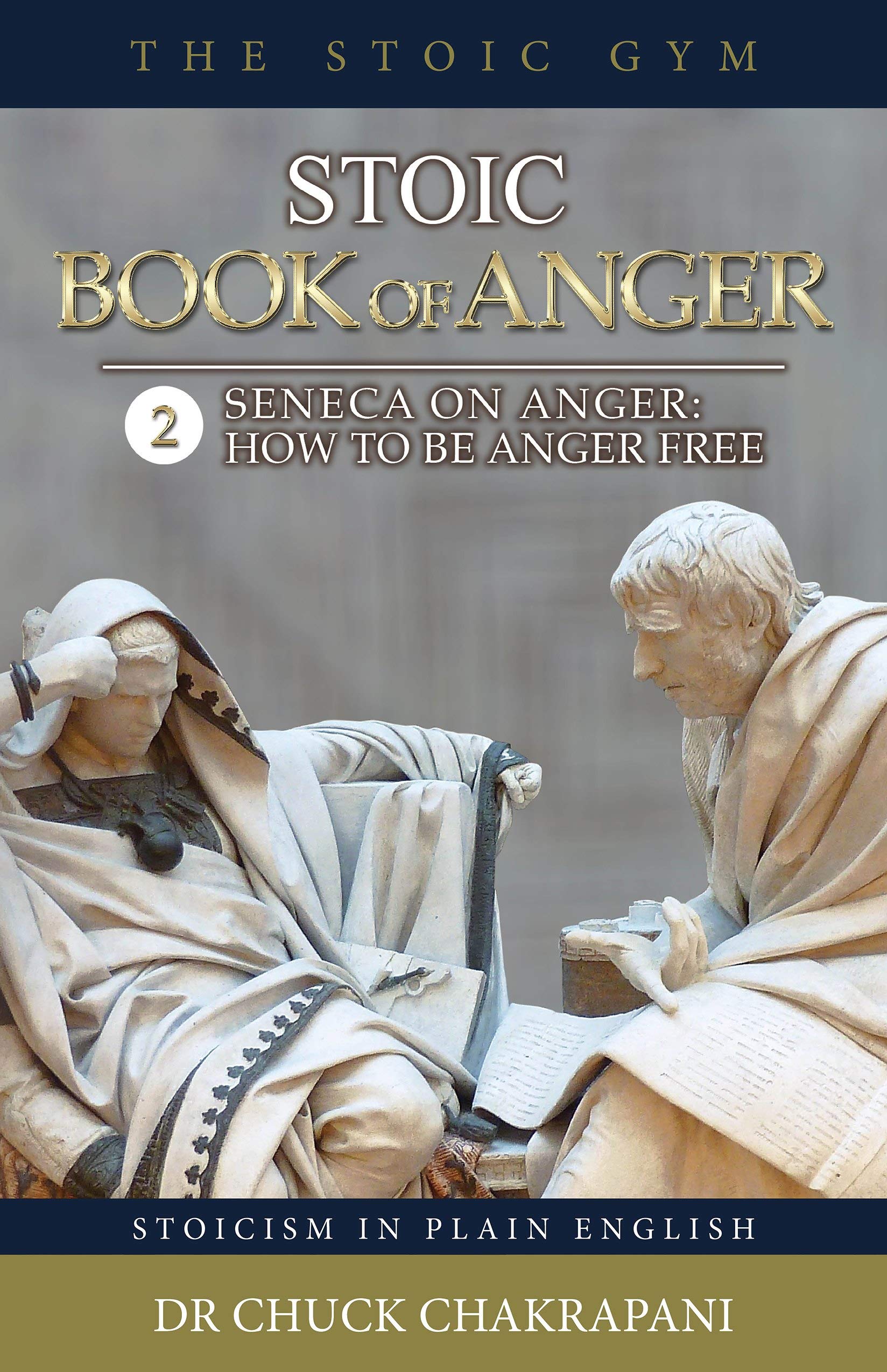 Stoic Book of Anger 2: Seneca On Anger: How to Be Anger Free by Chuck ...