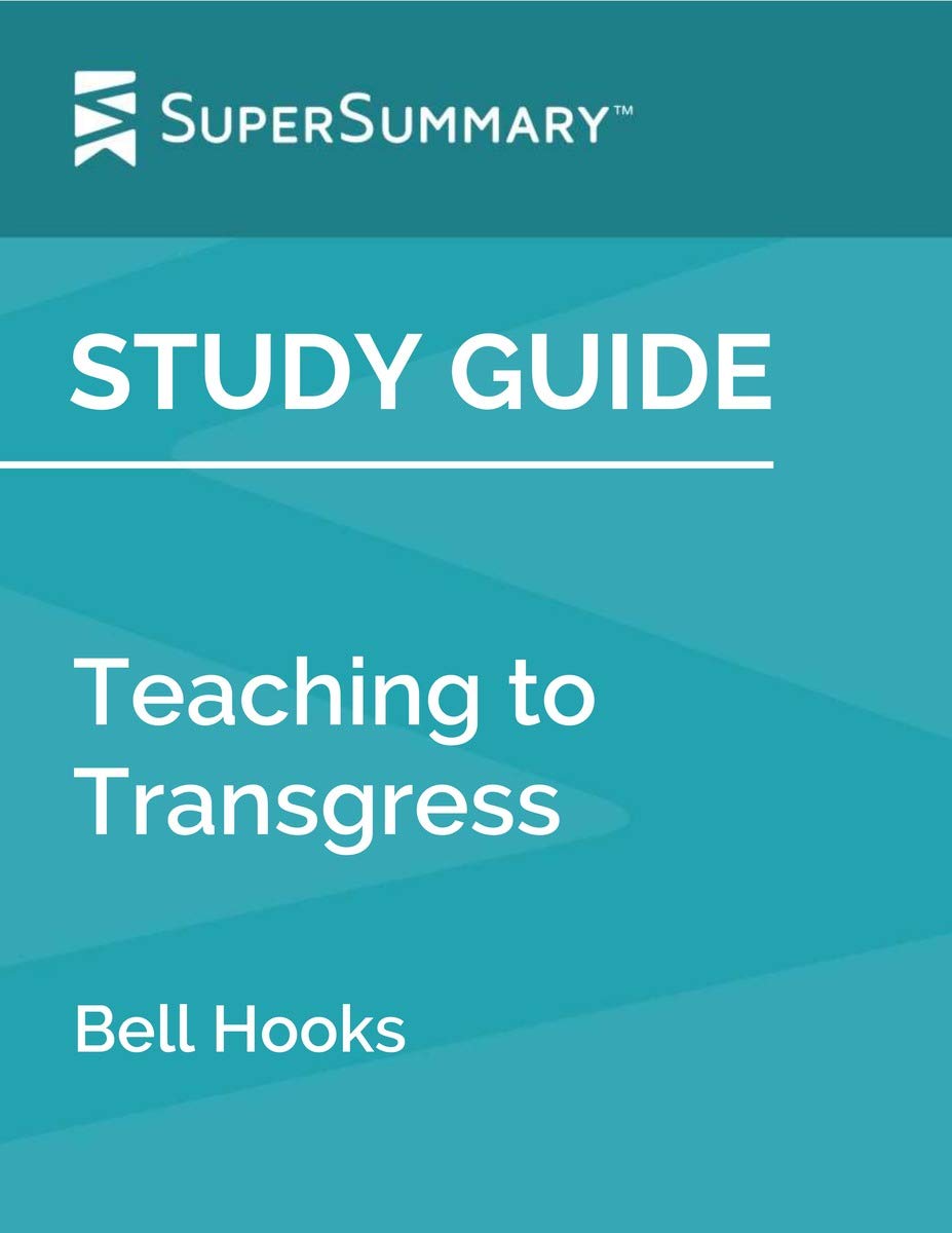 Study Guide: Teaching to Transgress by Bell Hooks by SuperSummary ...