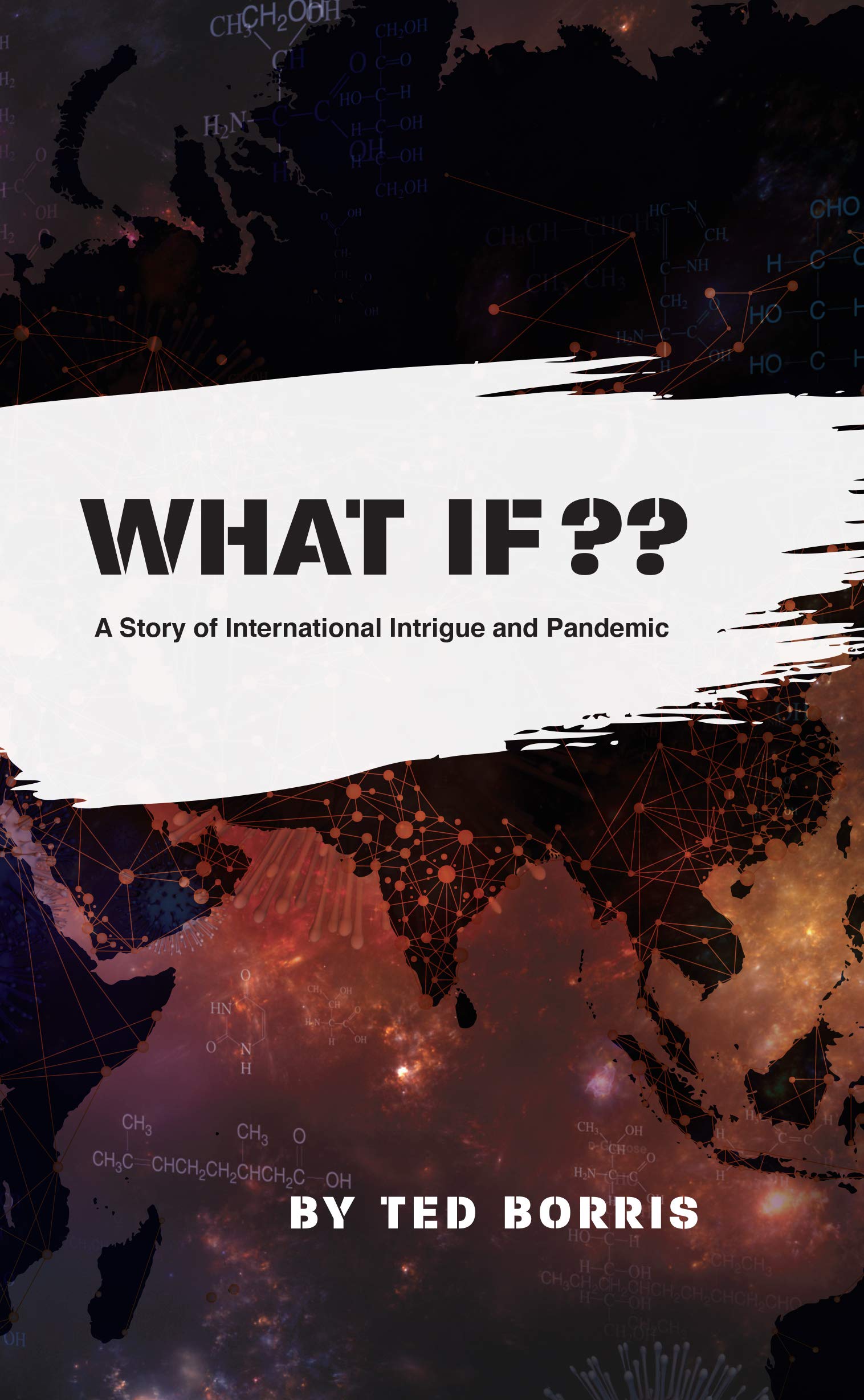 WHAT IF ??: A Story of International Intrigue and Pandemic by Ted ...