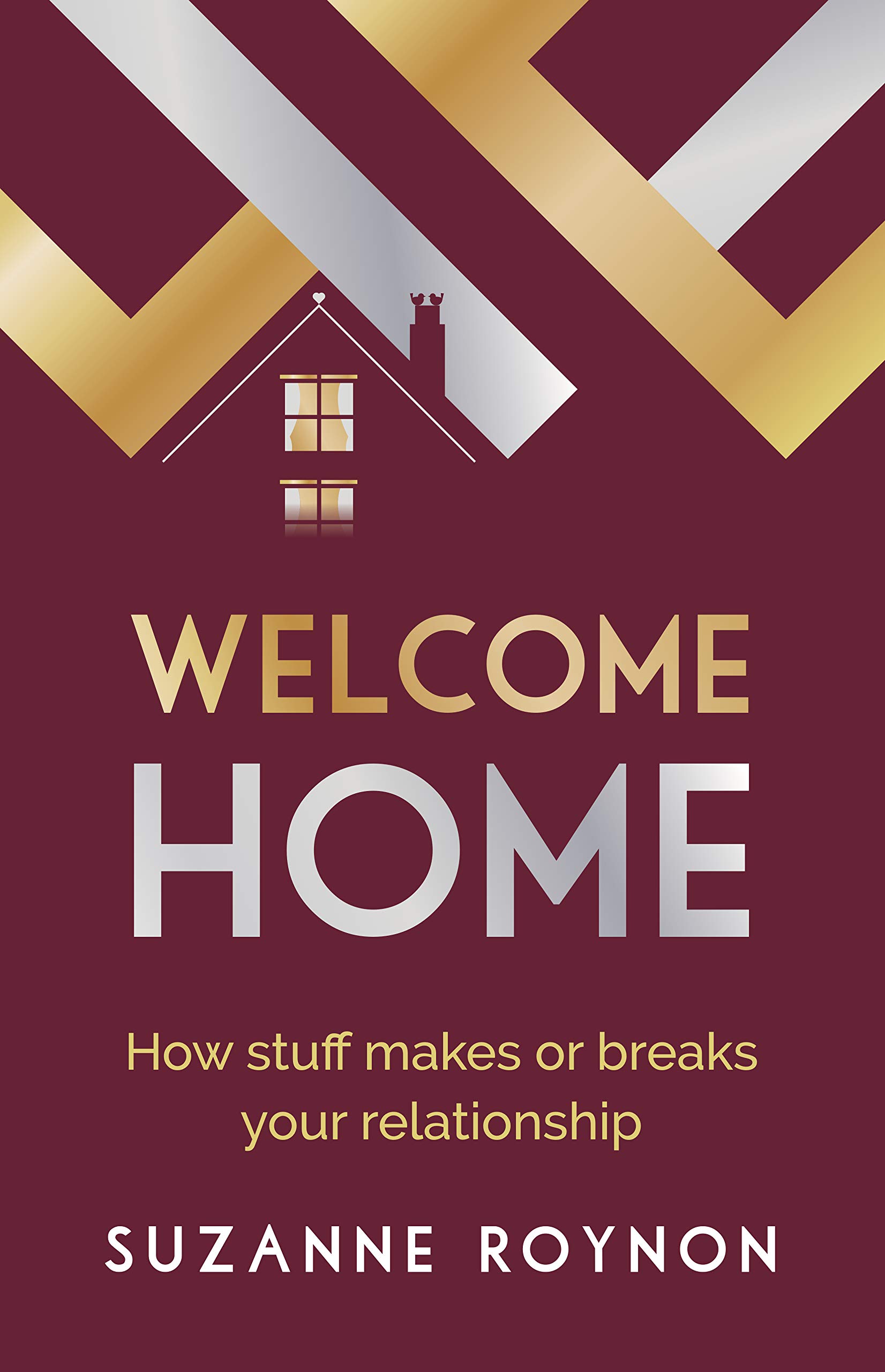 Welcome Home: how stuff makes or breaks your relationship by Suzanne ...