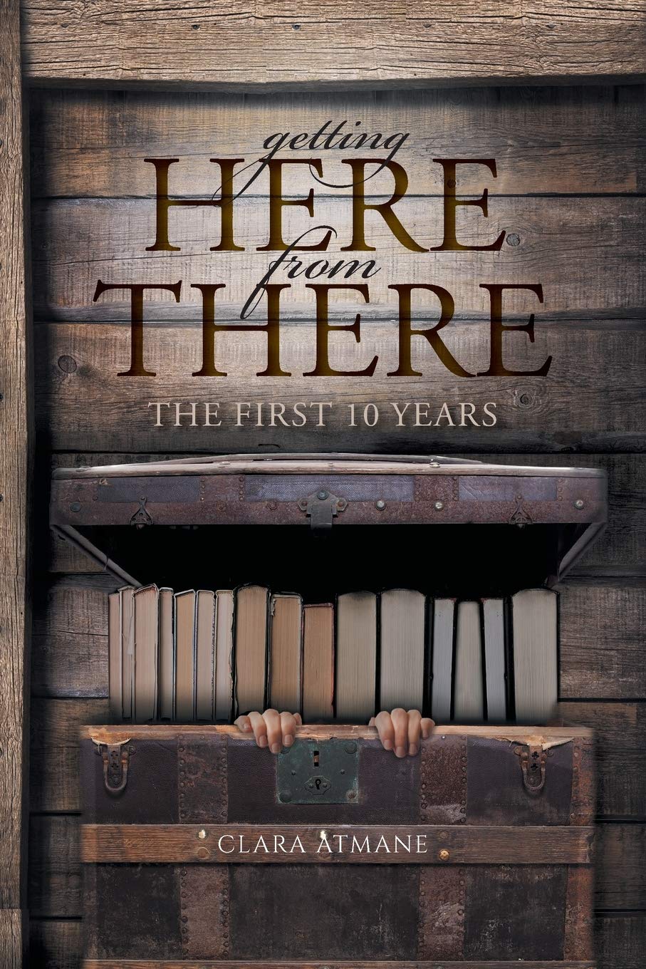 Getting Here From There: The First 10 years by Clara Atmane | Goodreads