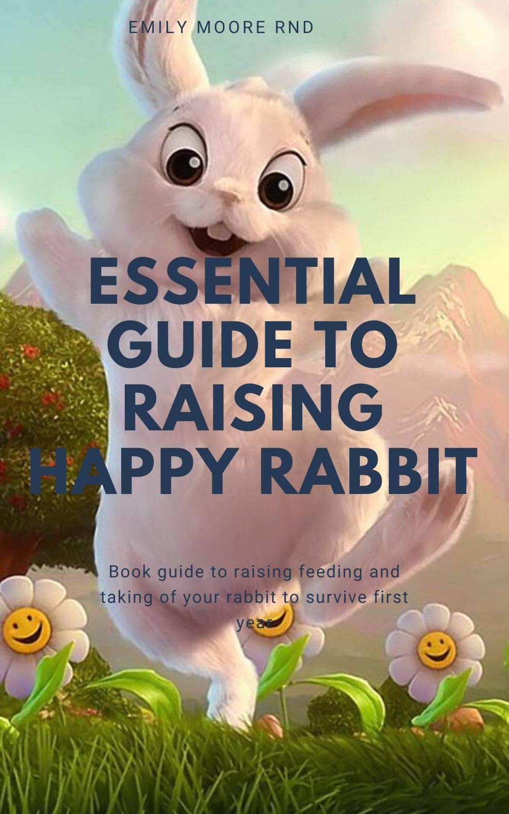 ESSENTIAL GUIDE TO RAISING HAPPY RABBIT: Book guide to raising feeding ...