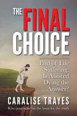 The Final Choice: End of Life Suffering: Is Assisted Dying the Answer ...