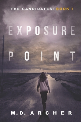 Exposure Point (Candidates #1) by M.D. Archer | Goodreads
